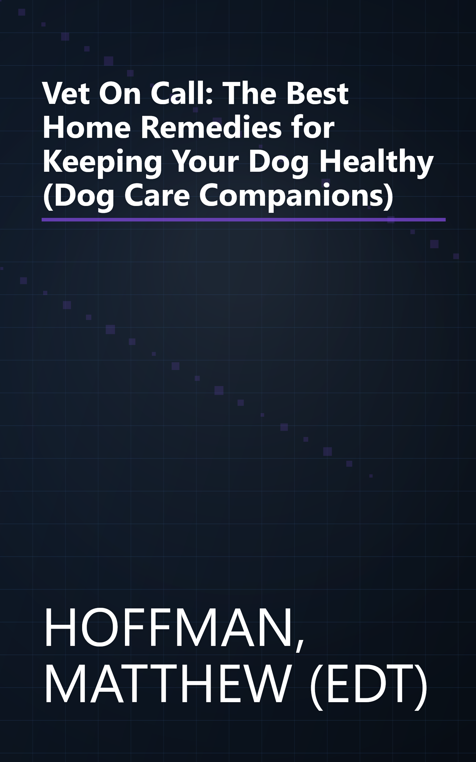 Vet On Call: The Best Home Remedies for Keeping Your Dog Healthy (Dog Care Companions) book cover