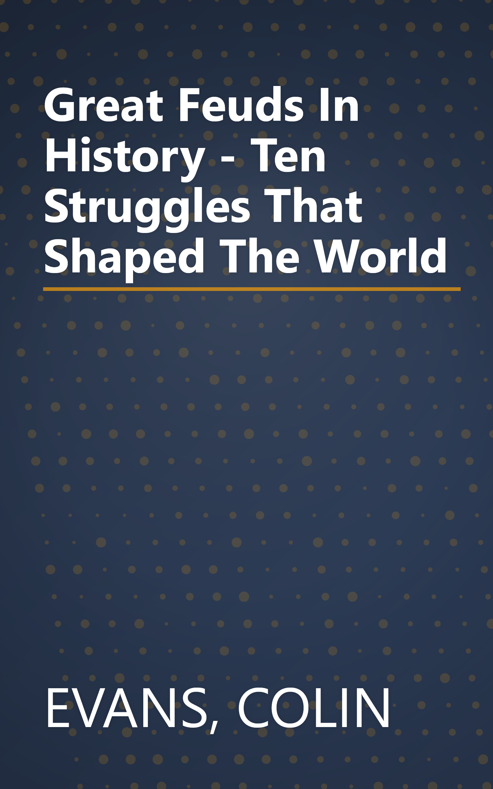 Great Feuds In History - Ten Struggles That Shaped The World book cover