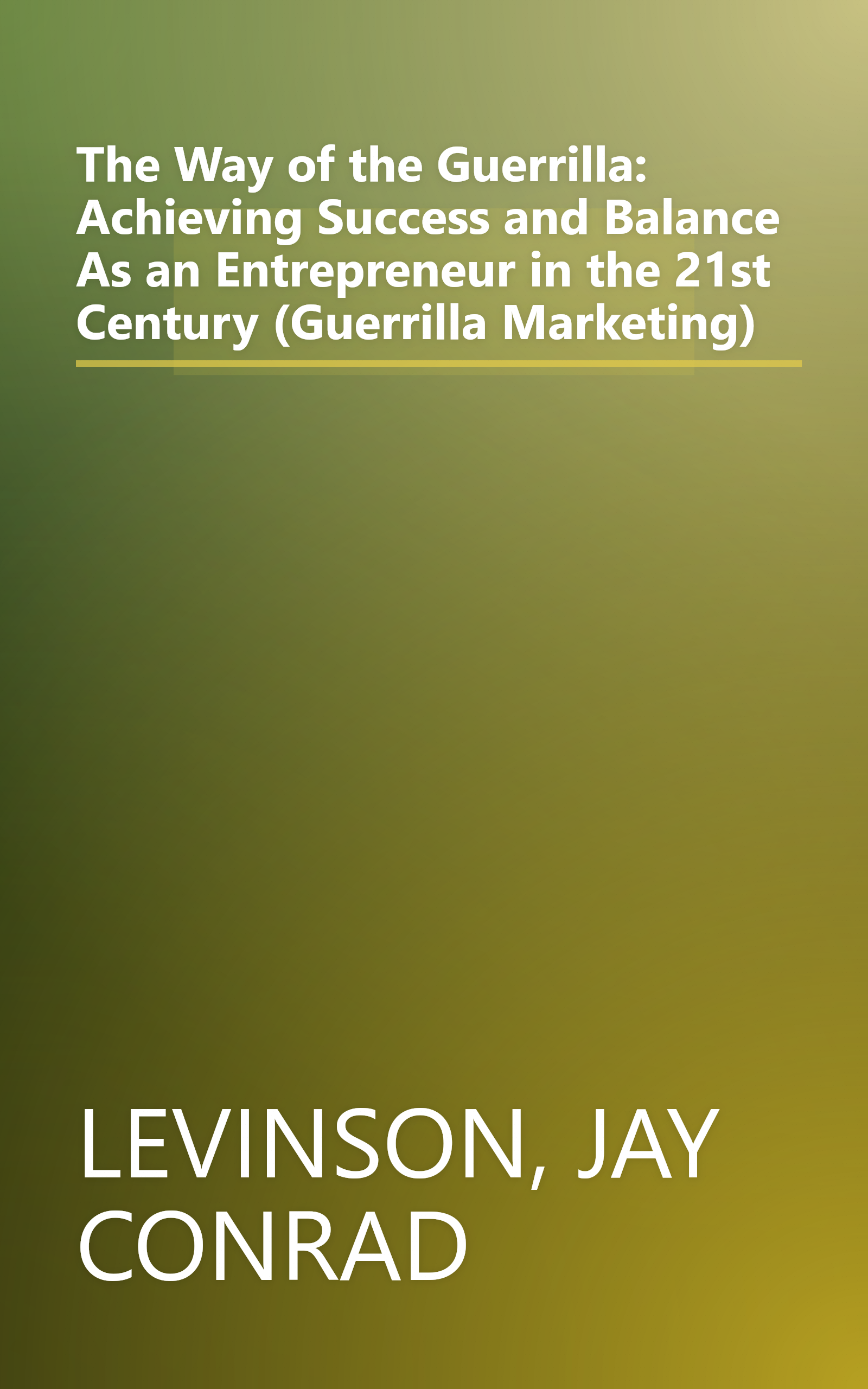 The Way of the Guerrilla: Achieving Success and Balance As an Entrepreneur in the 21st Century (Guerrilla Marketing) book cover