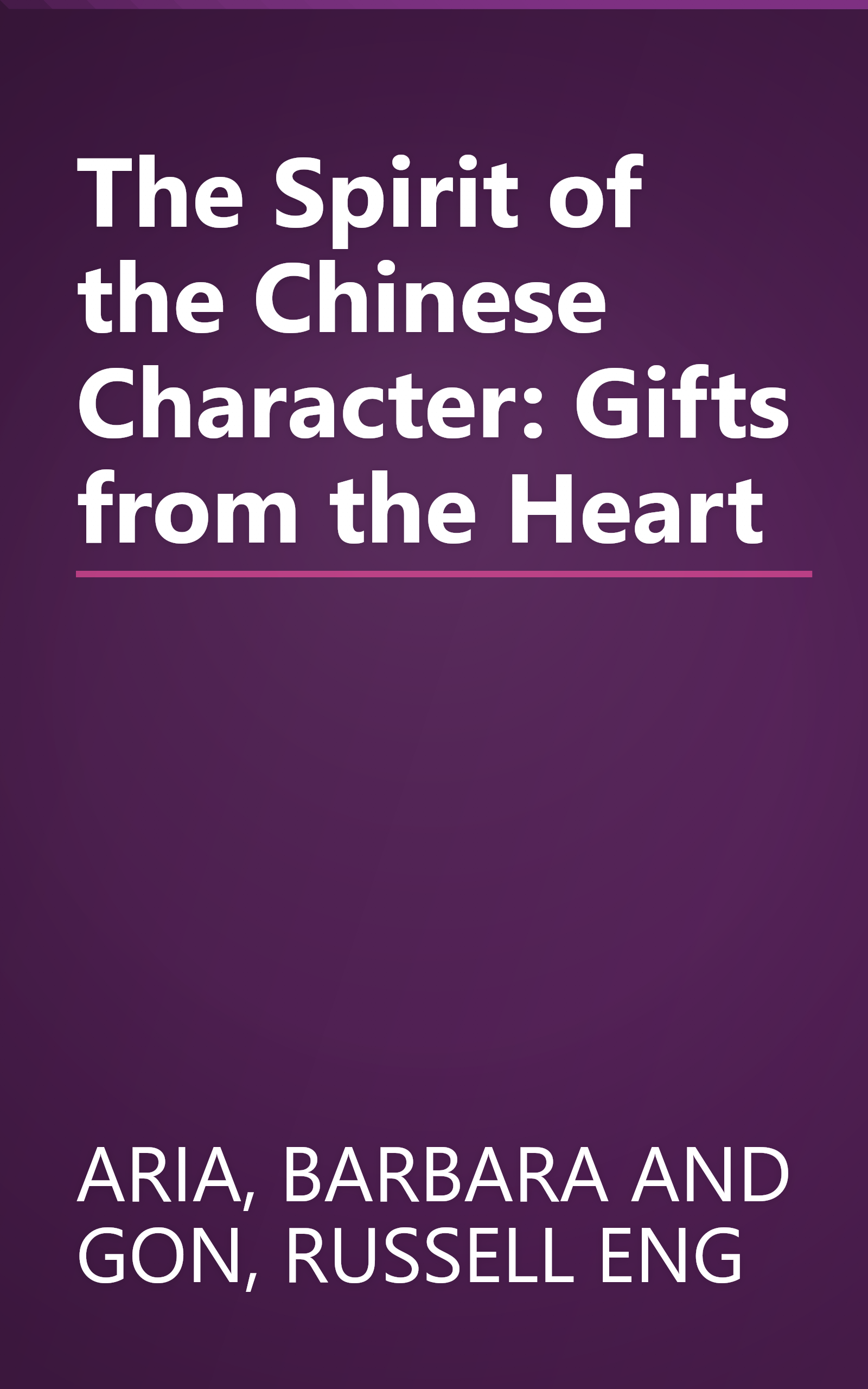 The Spirit of the Chinese Character: Gifts from the Heart book cover