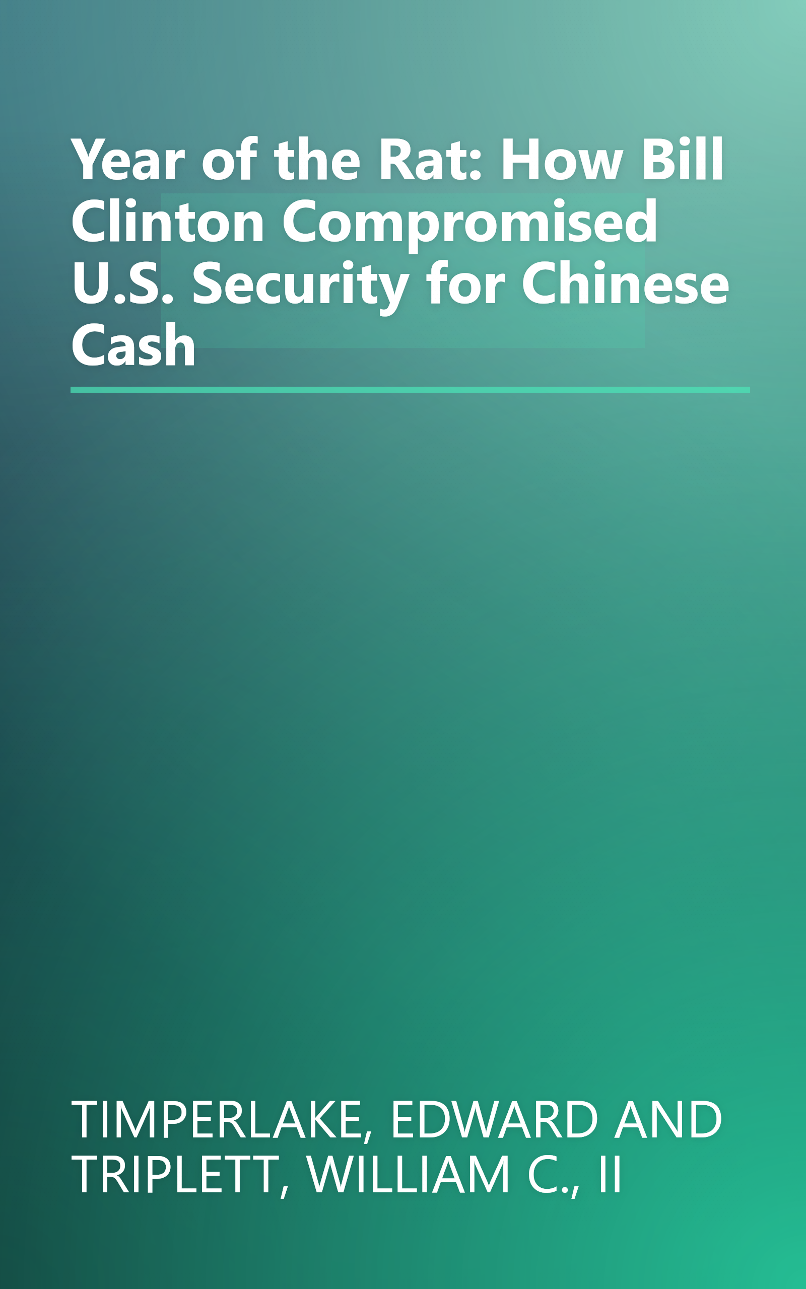 Year of the Rat: How Bill Clinton Compromised U.S. Security for Chinese Cash book cover