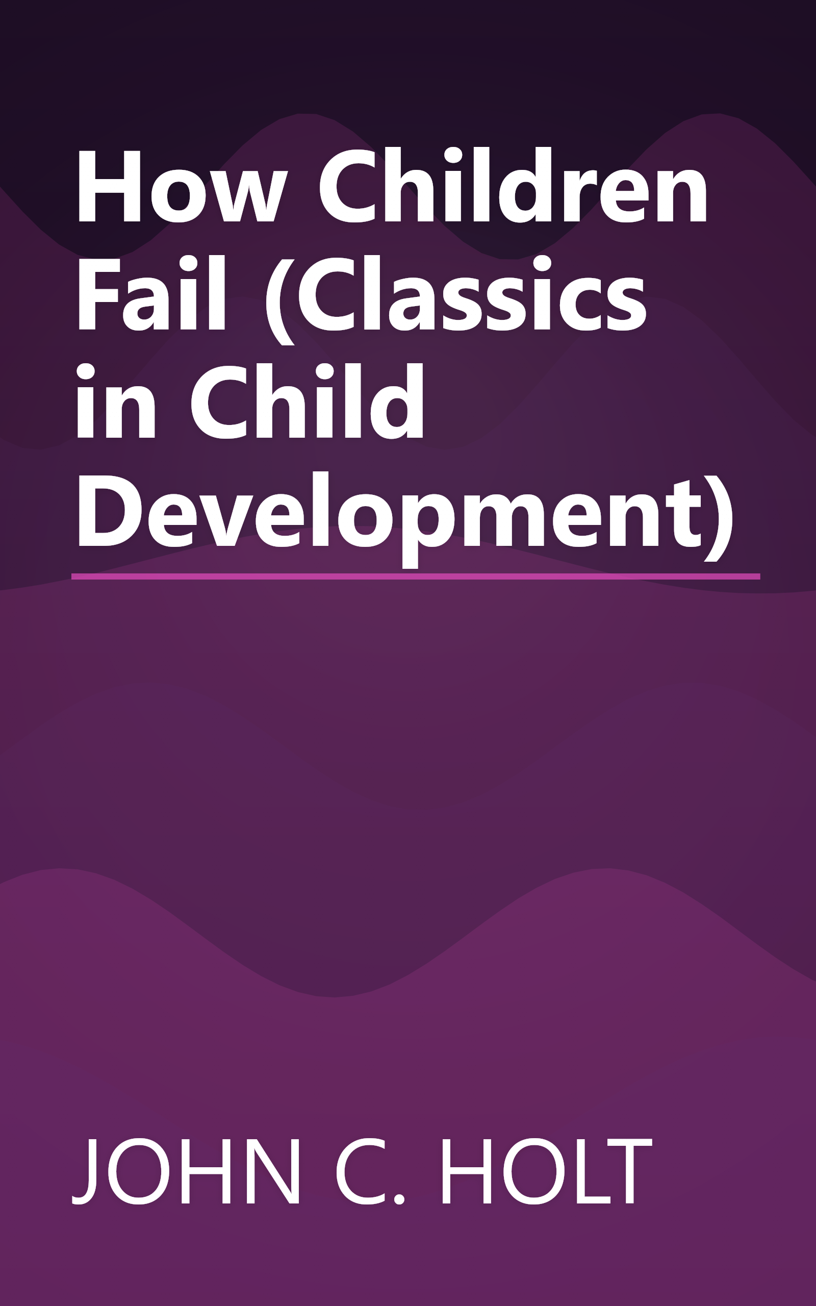 How Children Fail (Classics in Child Development) book cover