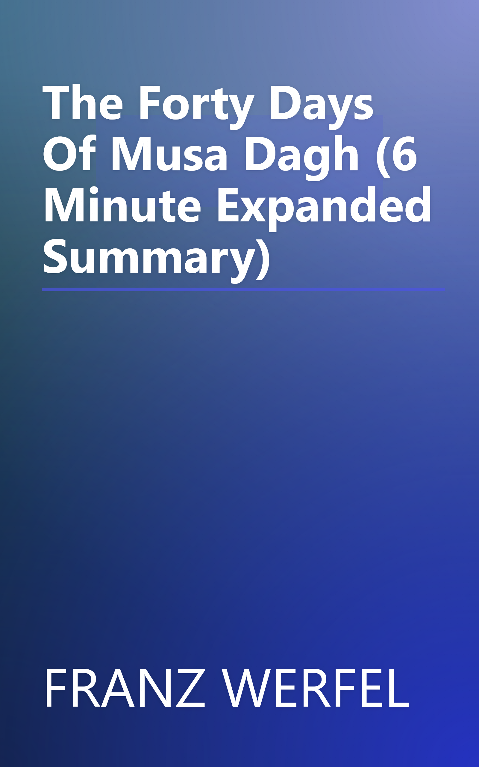 The Forty Days Of Musa Dagh (6 Minute   Expanded Summary) book cover