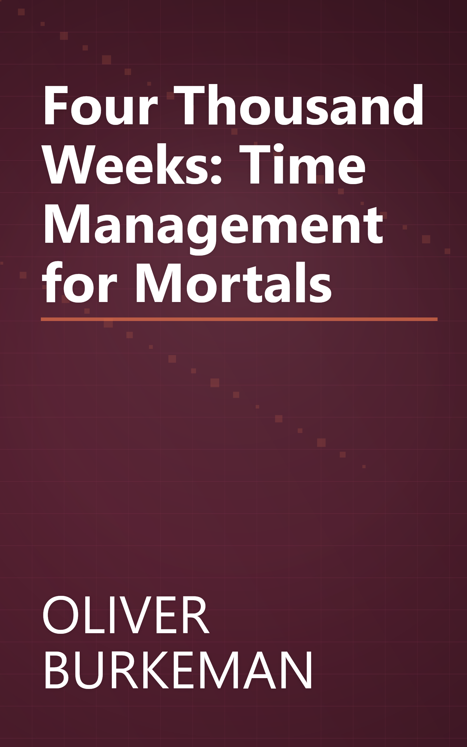 Four Thousand Weeks: Time Management for Mortals book cover
