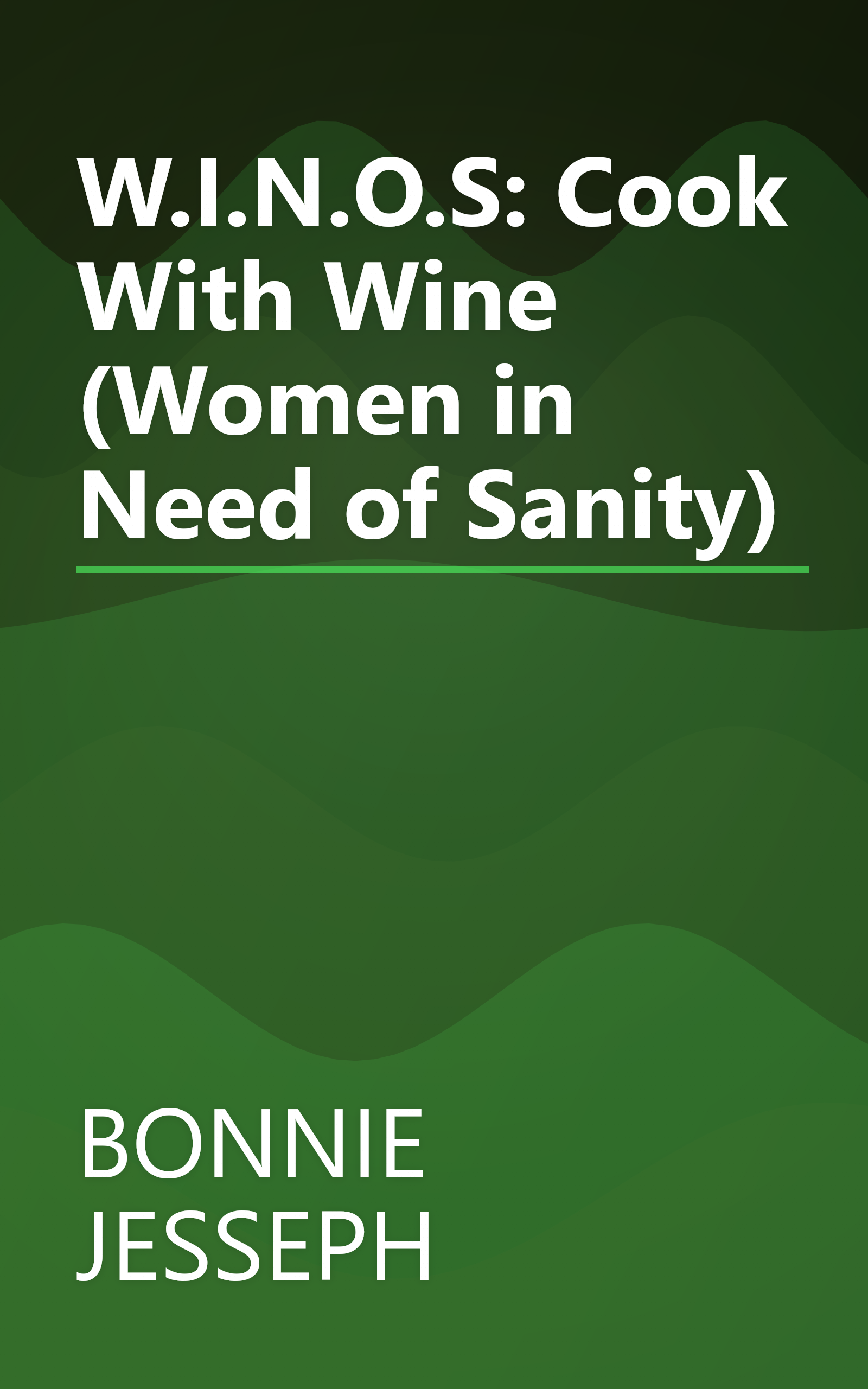 W.I.N.O.S: Cook With Wine (Women in Need of Sanity) book cover