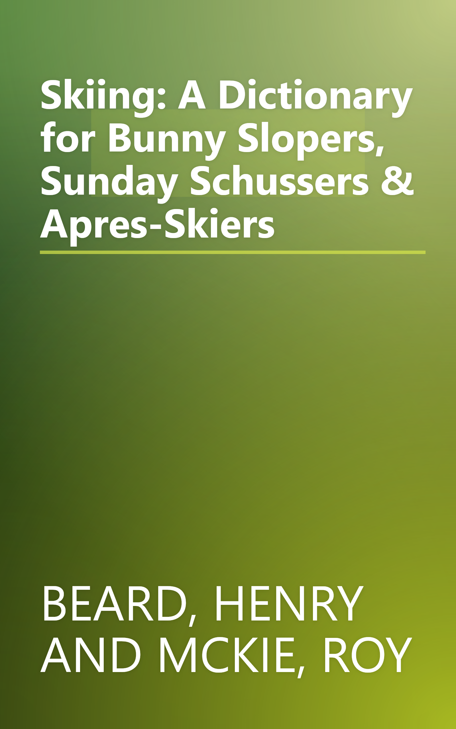 Skiing: A Dictionary for Bunny Slopers, Sunday Schussers & Apres-Skiers book cover