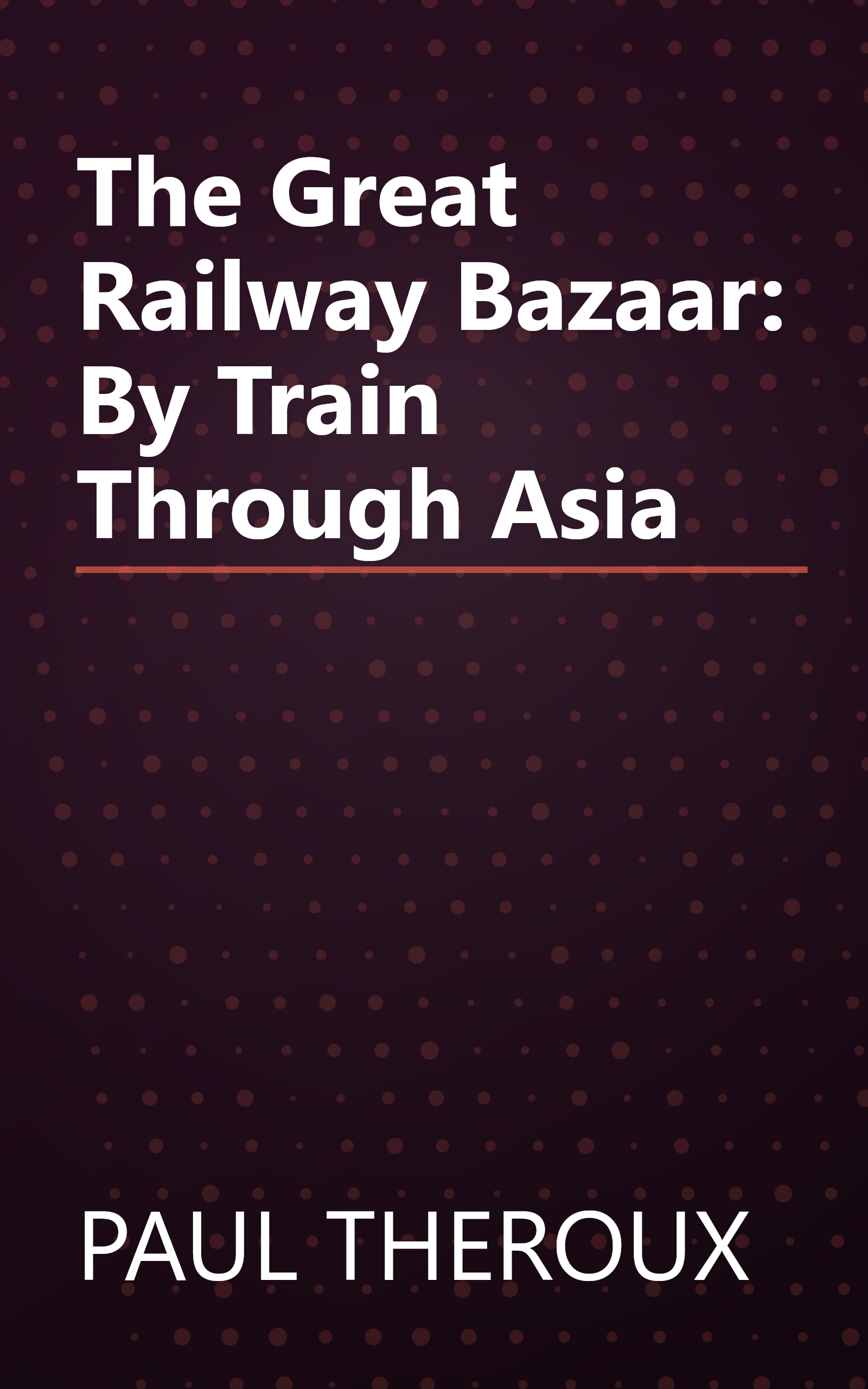 The Great Railway Bazaar: By Train Through Asia book cover