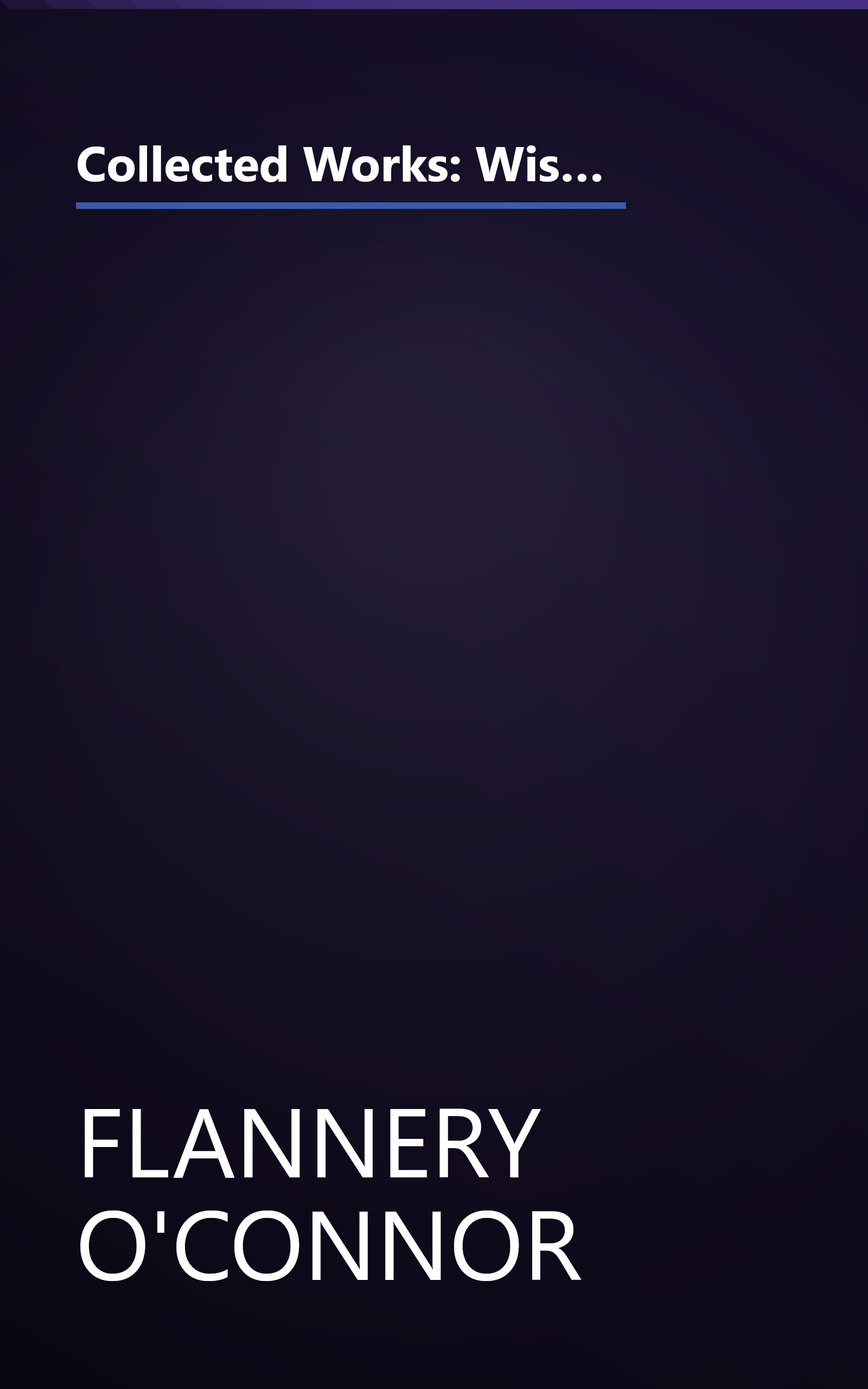 Collected Works: Wise Blood / A Good Man Is Hard to Find / The Violent Bear It Away / Everything That Rises Must Converge / Essays and Letters book cover