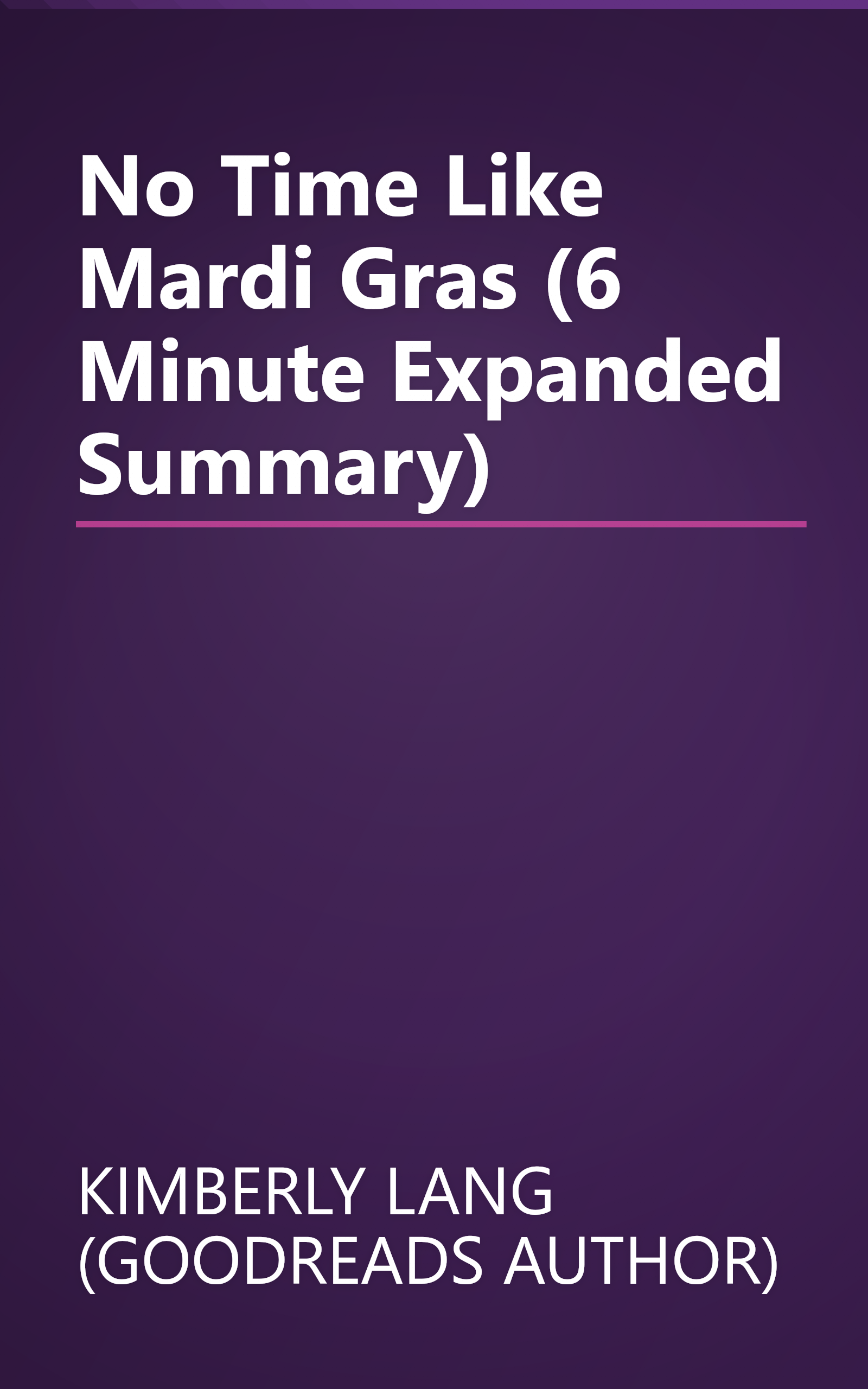 No Time Like Mardi Gras (6 Minute   Expanded Summary) book cover