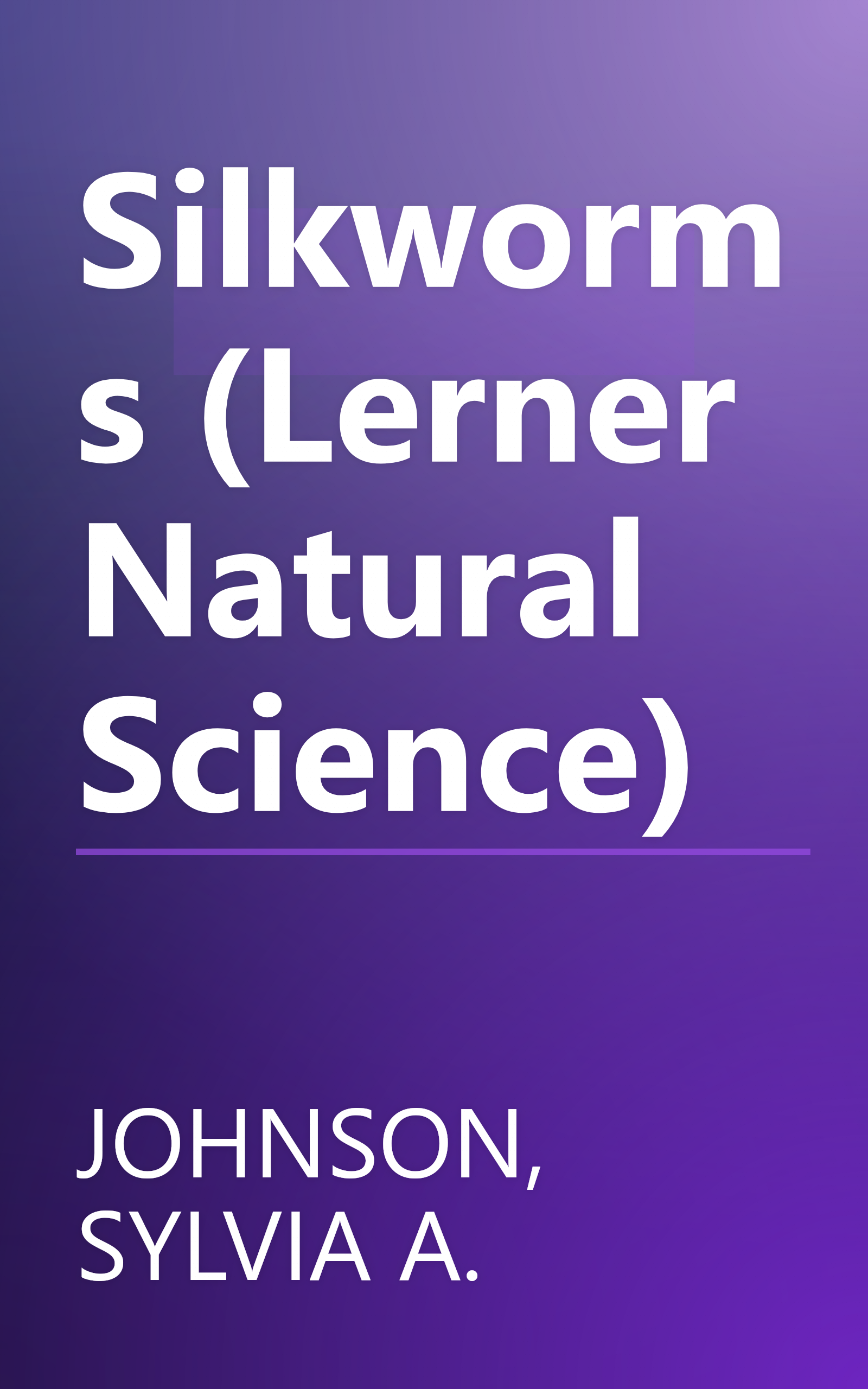 Silkworms (Lerner Natural Science) book cover