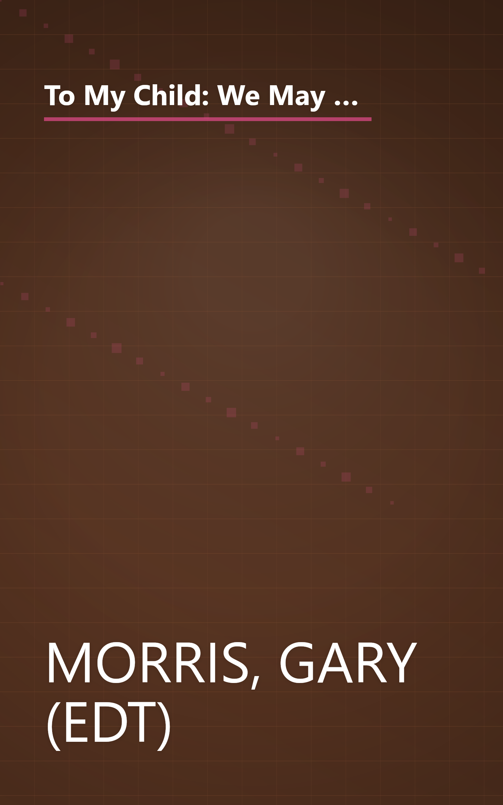 To My Child: We May No Longer Live in the Same House, but You're Always in My Heart : A Collection of Poems (Teens & Young Adults) book cover