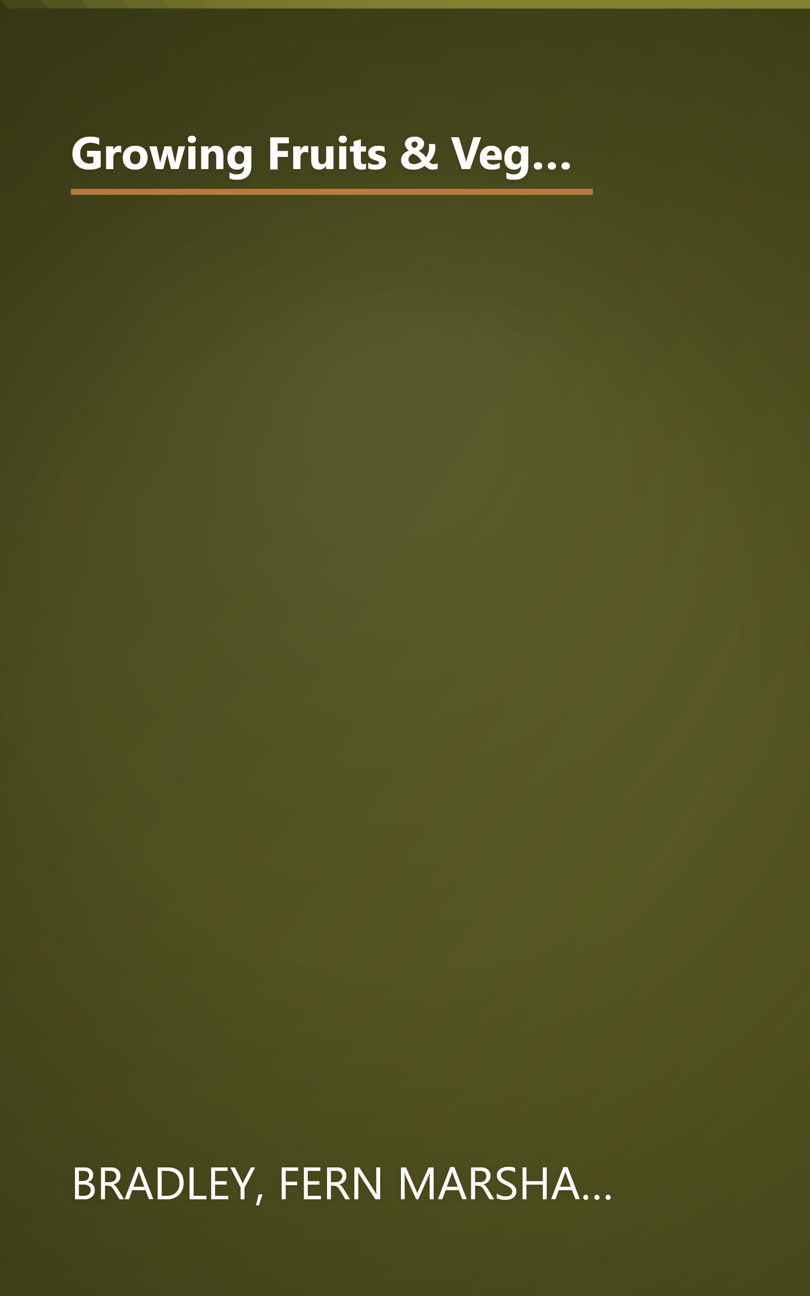 Growing Fruits & Vegetables Organically: The Complete Guide to a Great-Tasting, More Bountiful, Problem-Free Harvest book cover