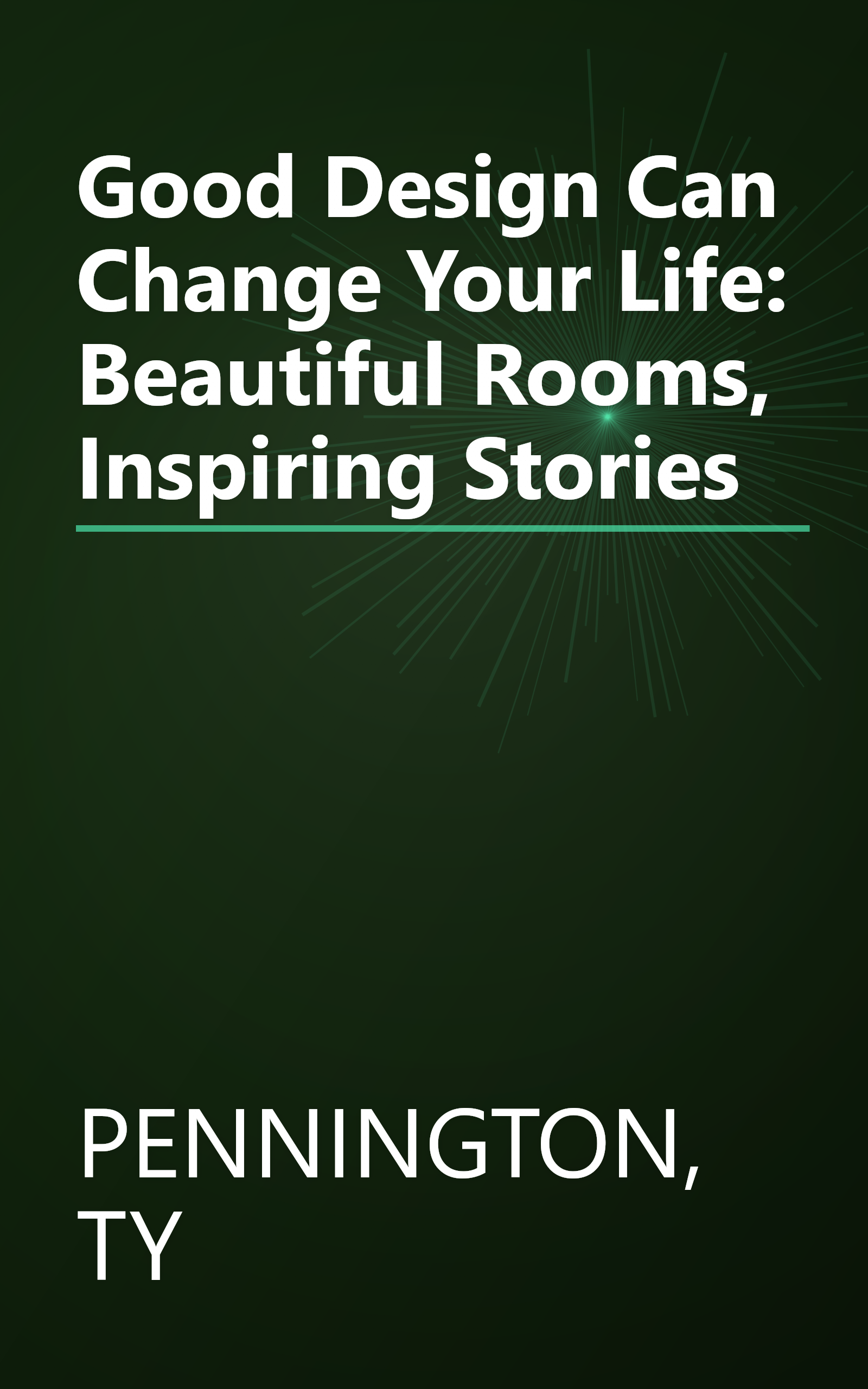 Good Design Can Change Your Life: Beautiful Rooms, Inspiring Stories book cover
