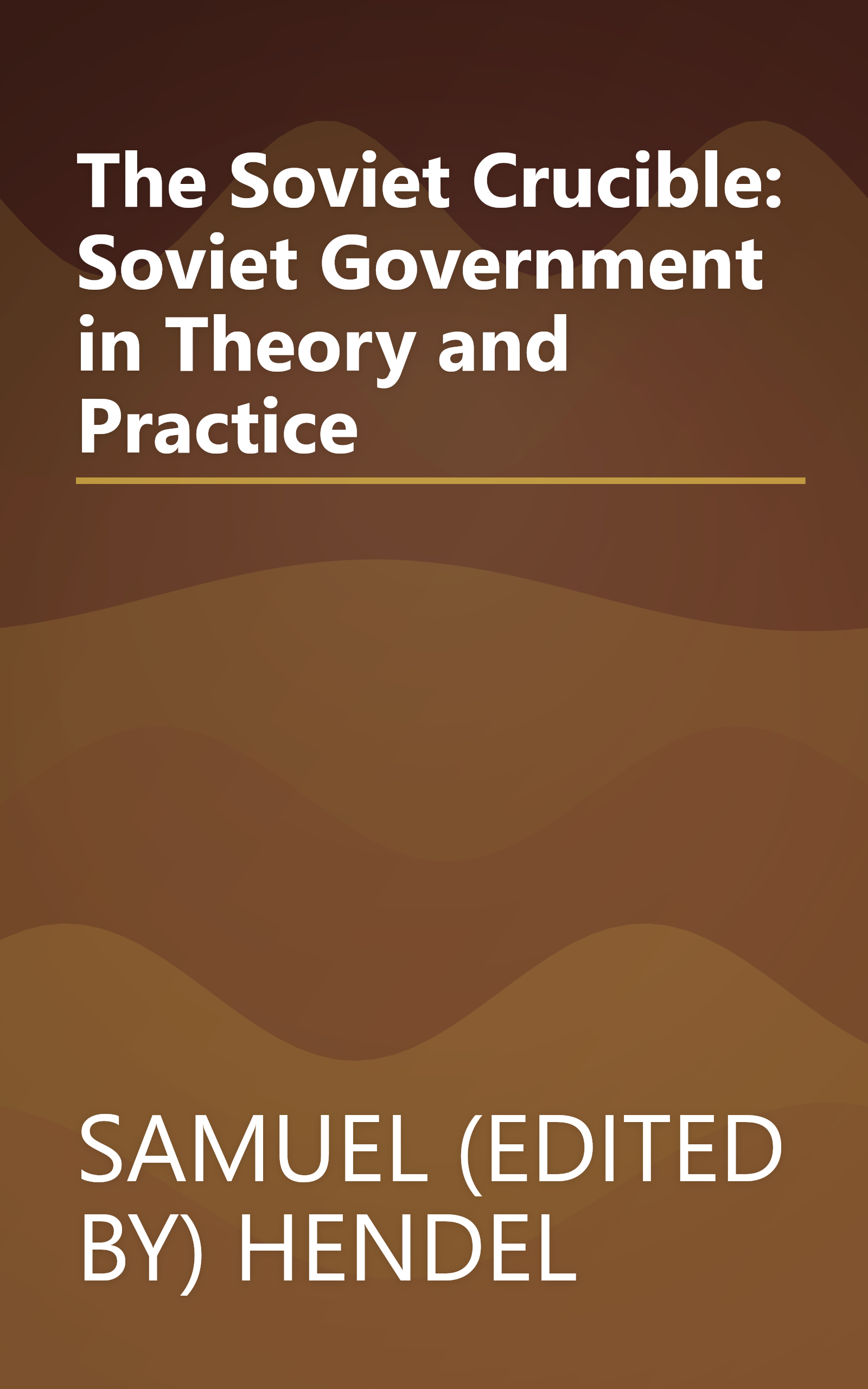 The Soviet Crucible: Soviet Government in Theory and Practice book cover