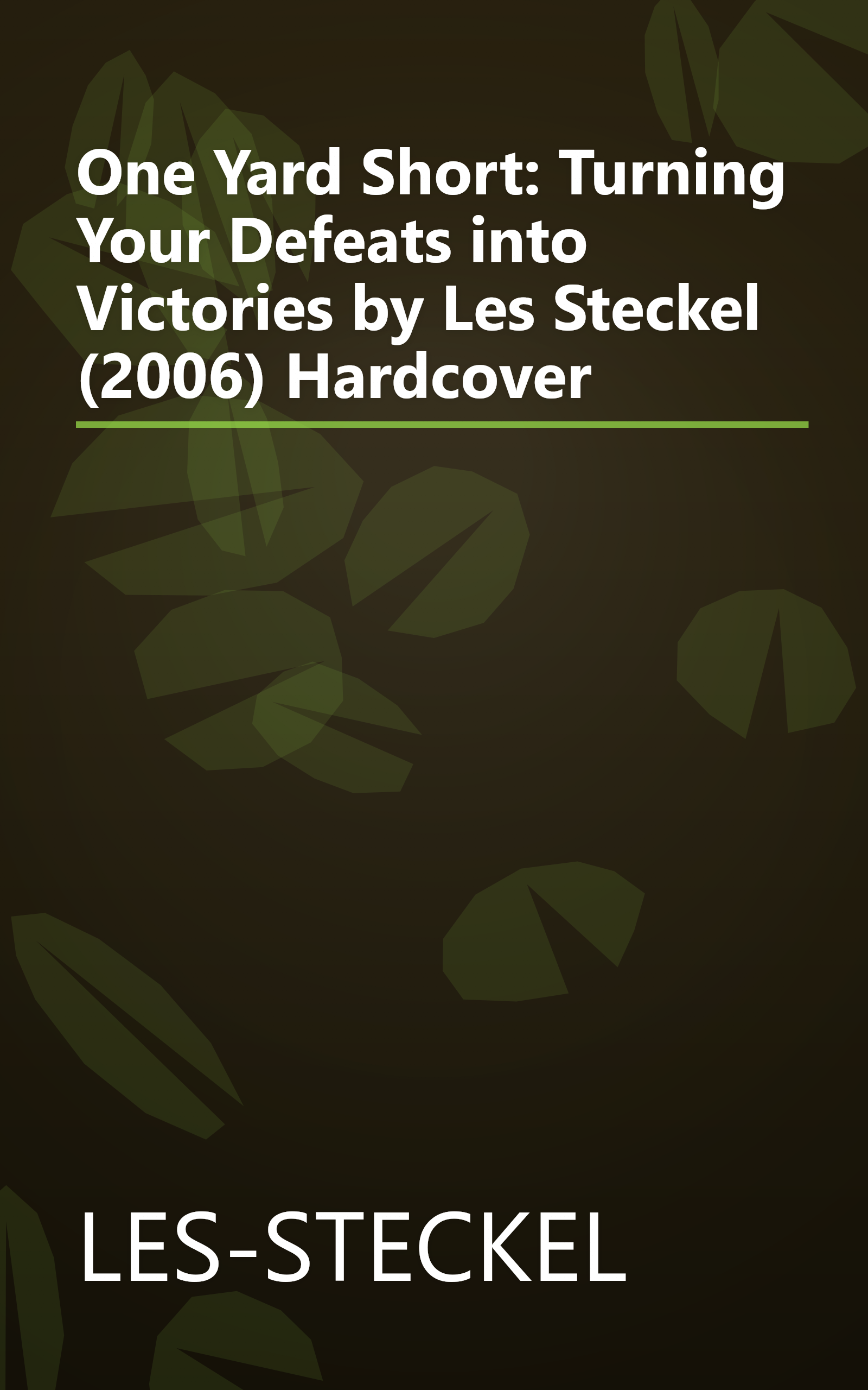 One Yard Short: Turning Your Defeats into Victories by Les Steckel (2006) Hardcover book cover