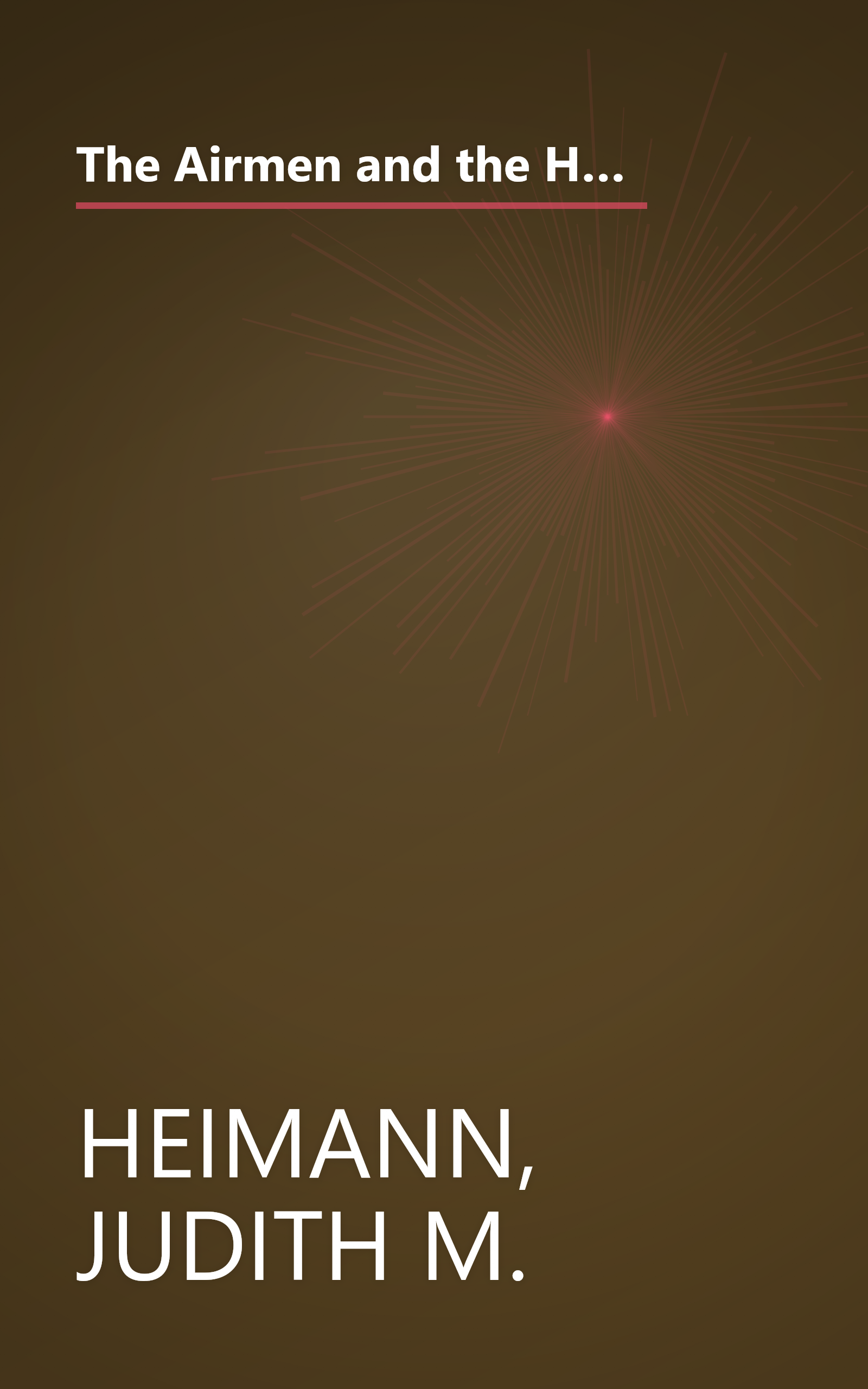 The Airmen and the Headhunters: A True Story of Lost Soldiers, Heroic Tribesmen and the Unlikeliest Rescue of World War II book cover