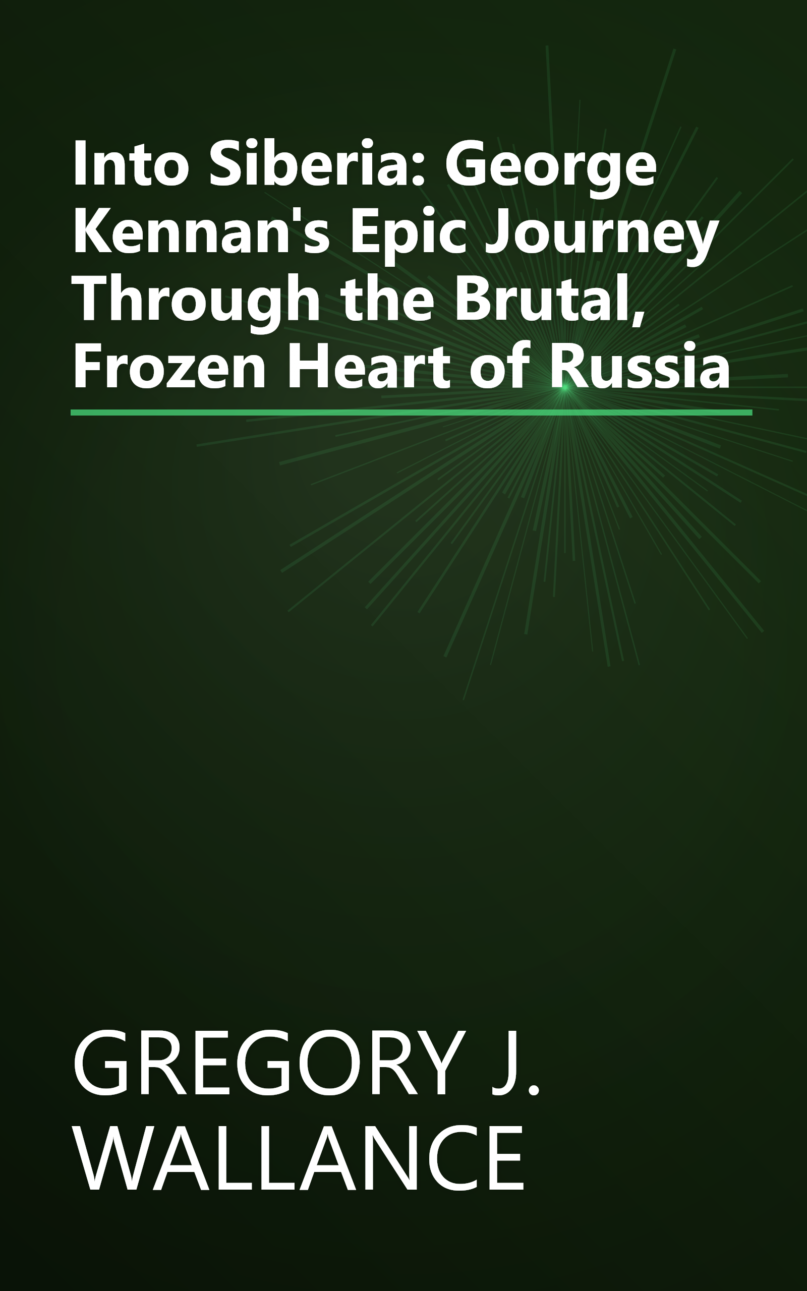 Into Siberia: George Kennan's Epic Journey Through the Brutal, Frozen Heart of Russia book cover