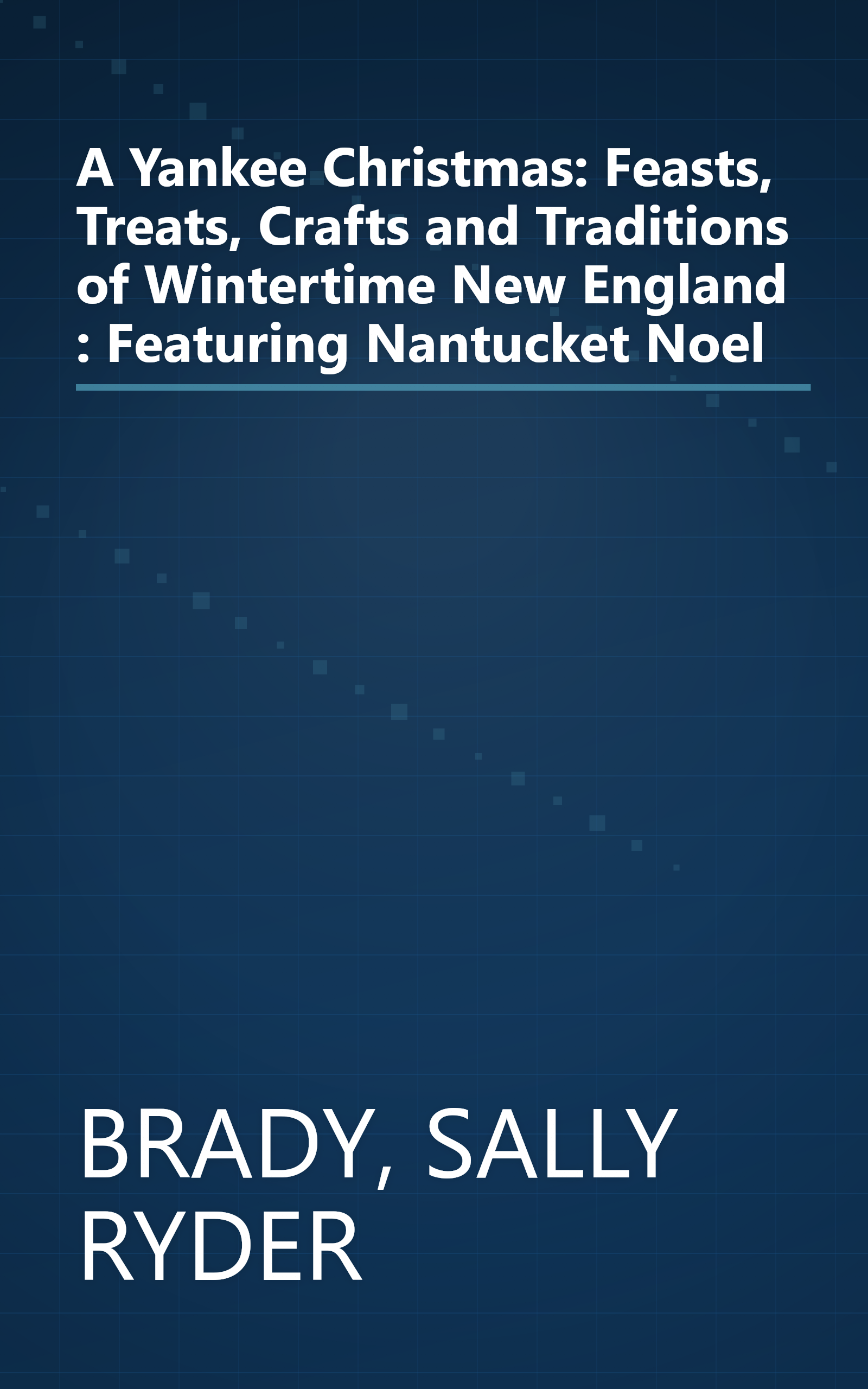 A Yankee Christmas: Feasts, Treats, Crafts and Traditions of Wintertime New England : Featuring Nantucket Noel book cover