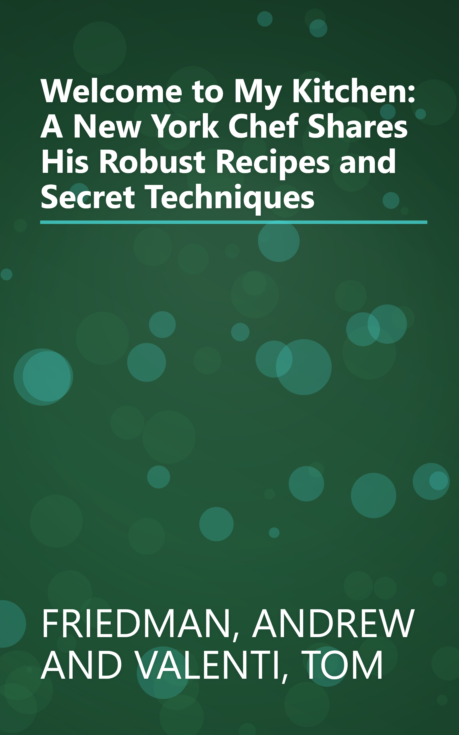 Welcome to My Kitchen: A New York Chef Shares His Robust Recipes and Secret Techniques book cover