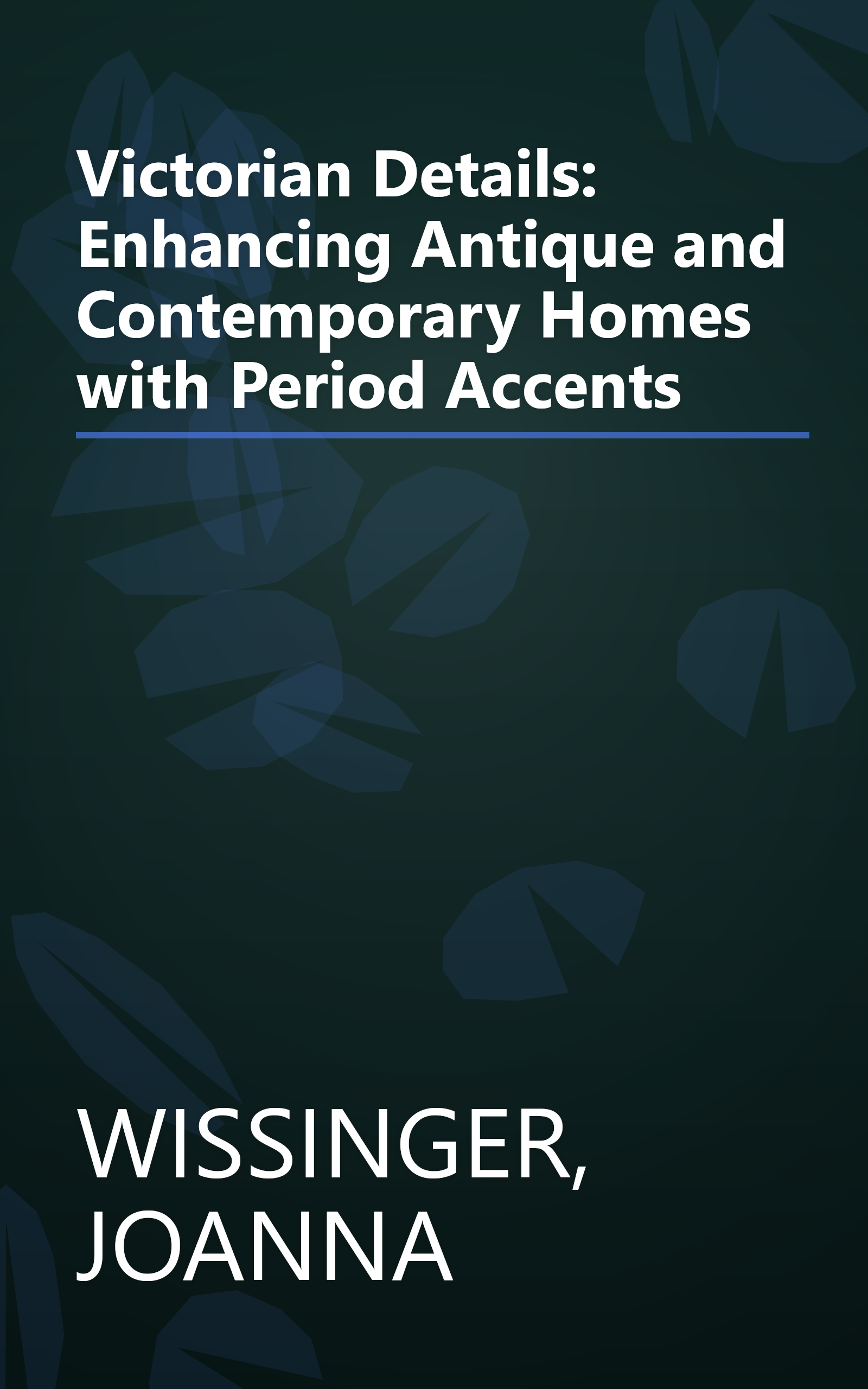 Victorian Details: Enhancing Antique and Contemporary Homes with Period Accents book cover