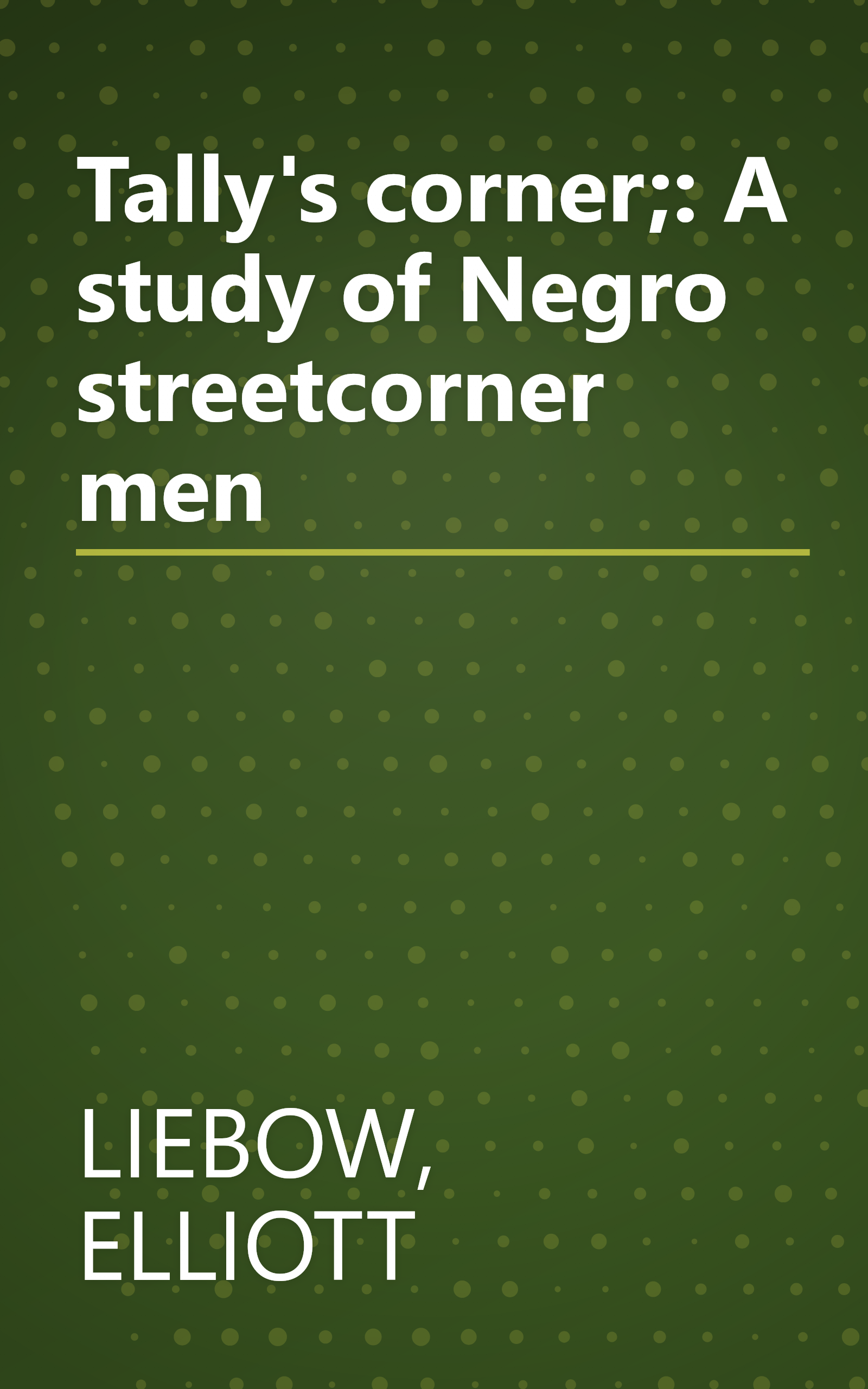 Tally's corner;: A study of Negro streetcorner men book cover