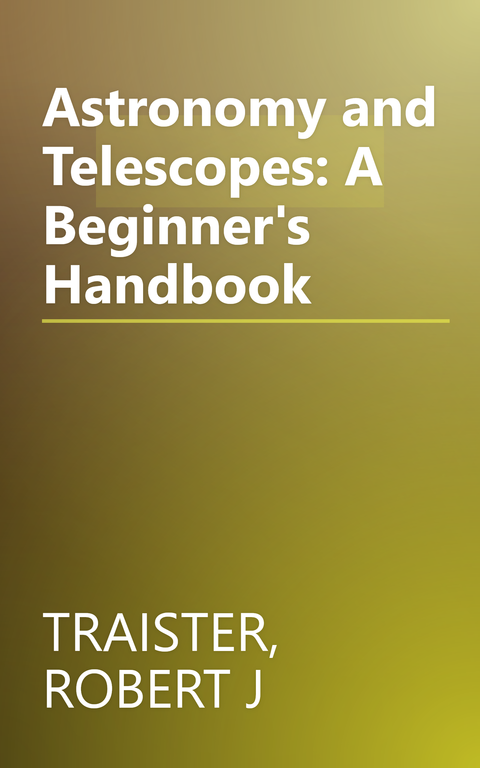 Astronomy and Telescopes: A Beginner's Handbook book cover