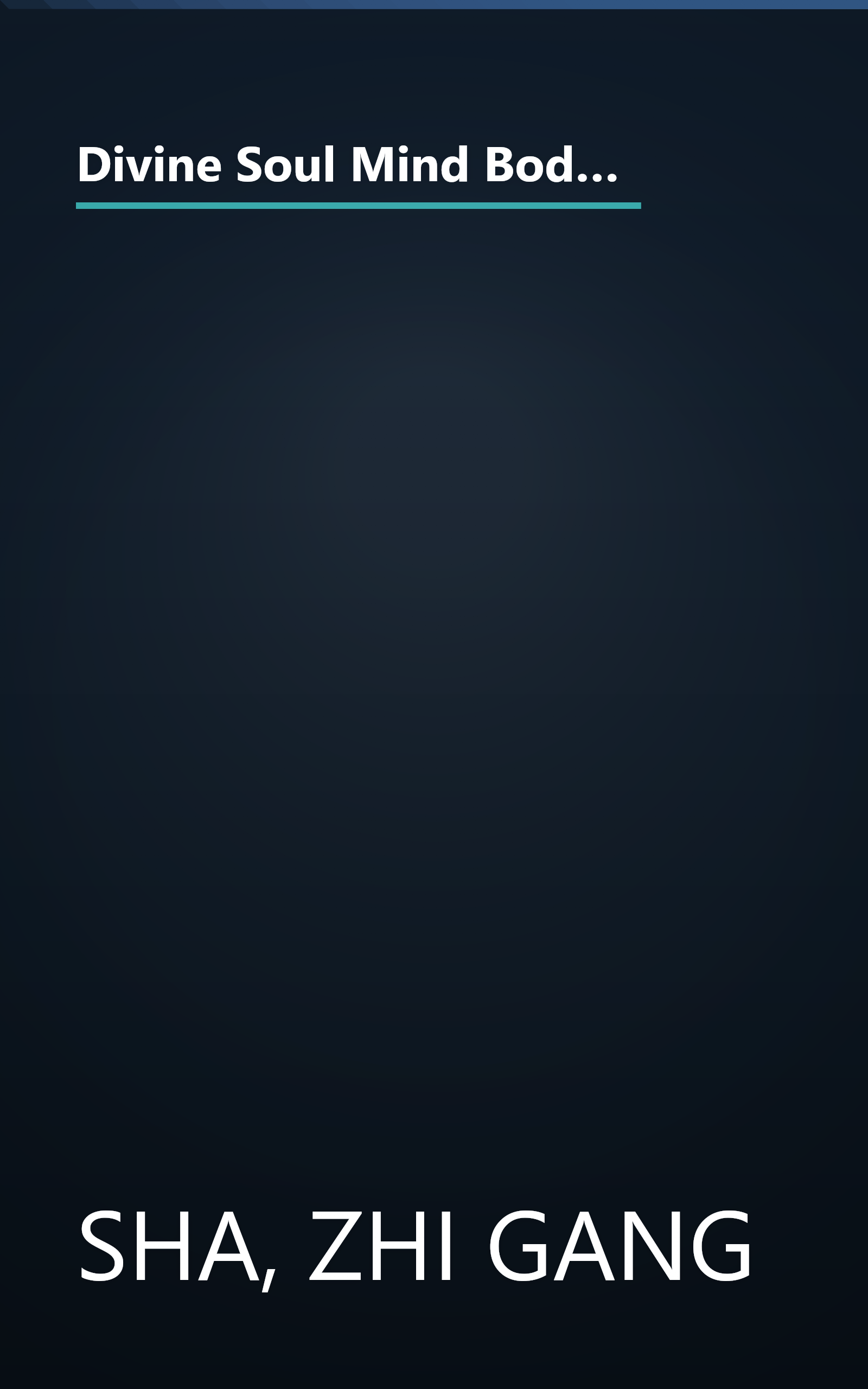 Divine Soul Mind Body Healing and Transmission System: The Divine Way to Heal You, Humanity, Mother Earth, and All Universes book cover