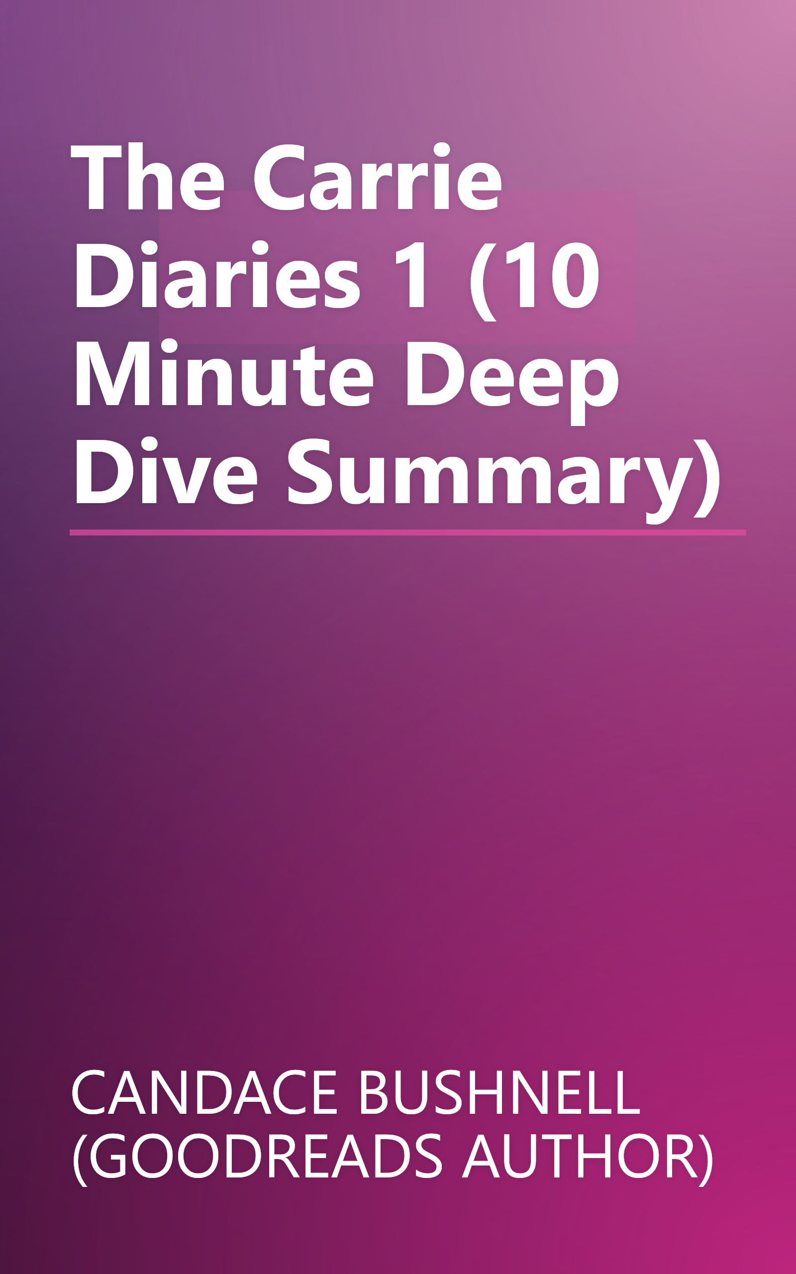 The Carrie Diaries 1 (10 Minute   Deep Dive Summary) book cover