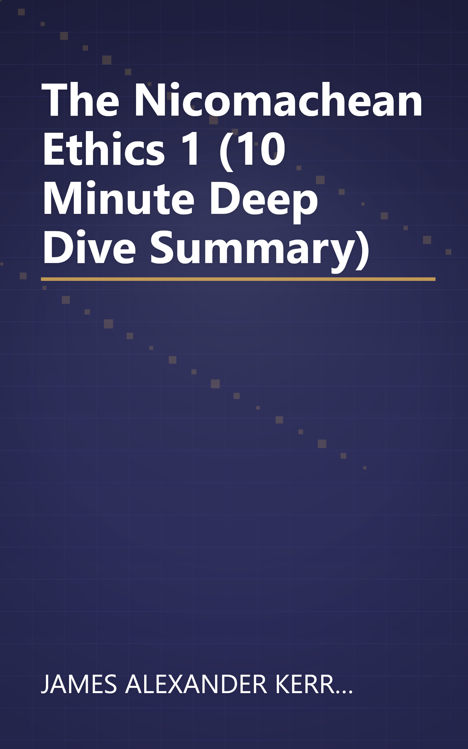 The Nicomachean Ethics 1 (10 Minute   Deep Dive Summary) book cover
