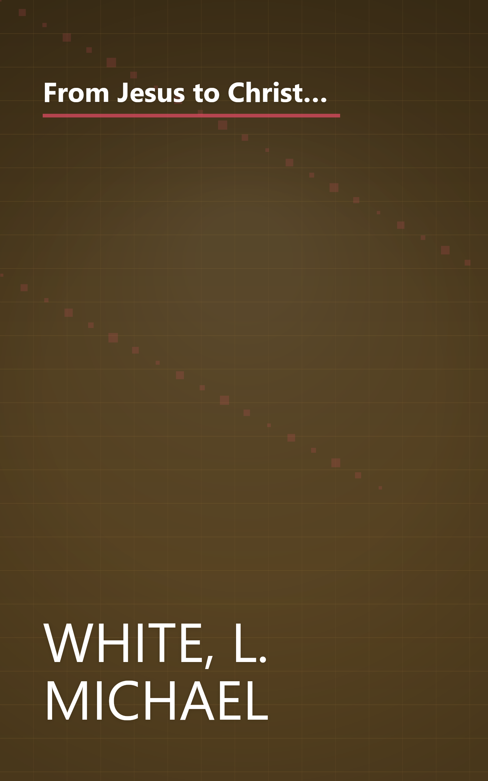 From Jesus to Christianity: How Four Generations of Visionaries & Storytellers Created the New Testament and Christian Faith book cover