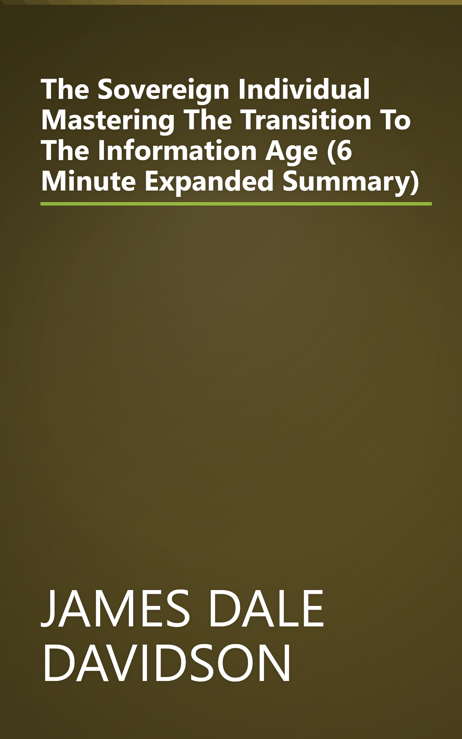 The Sovereign Individual  Mastering The Transition To The Information Age (6 Minute   Expanded Summary) book cover