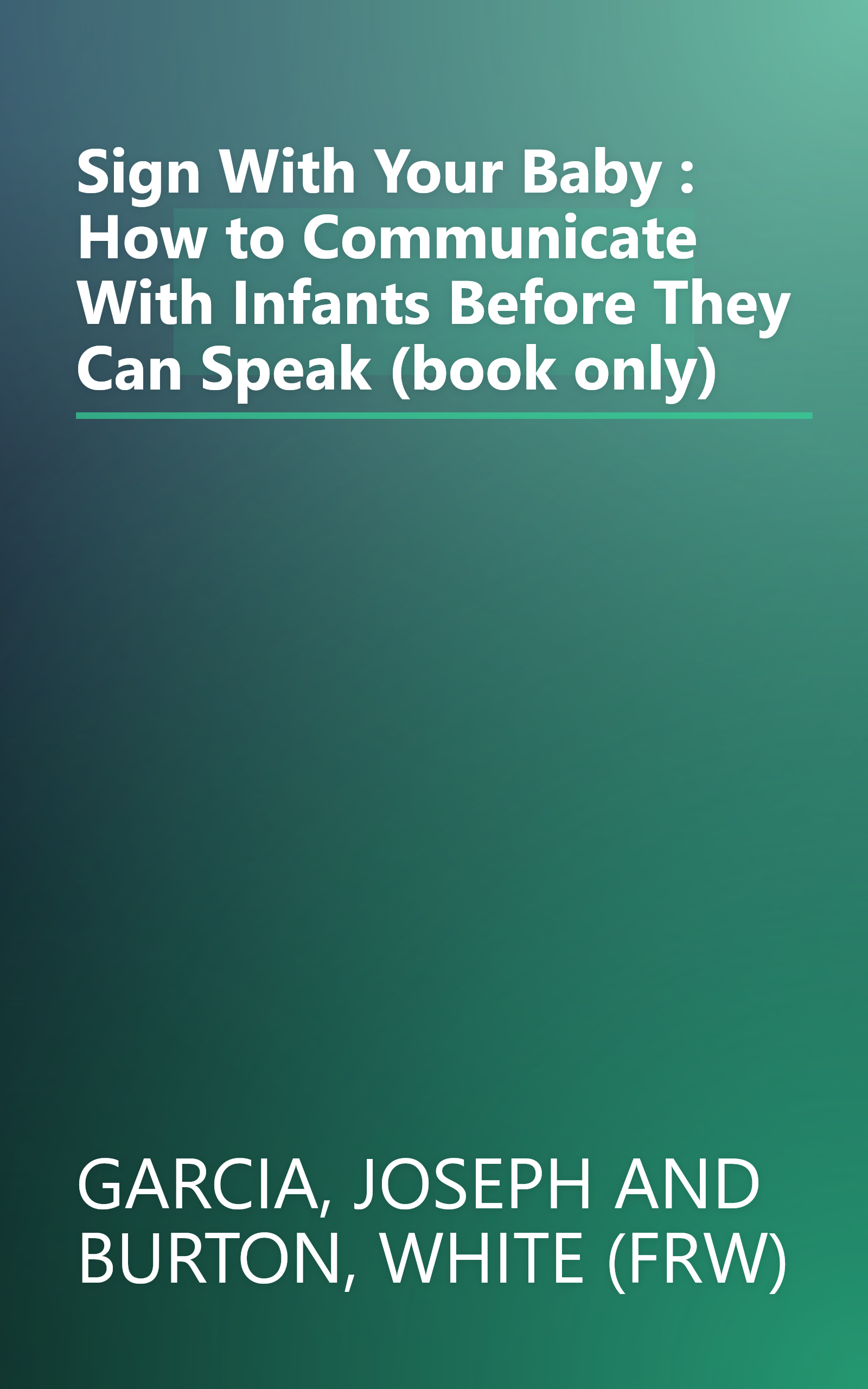 Sign With Your Baby : How to Communicate With Infants Before They Can Speak (book only) book cover