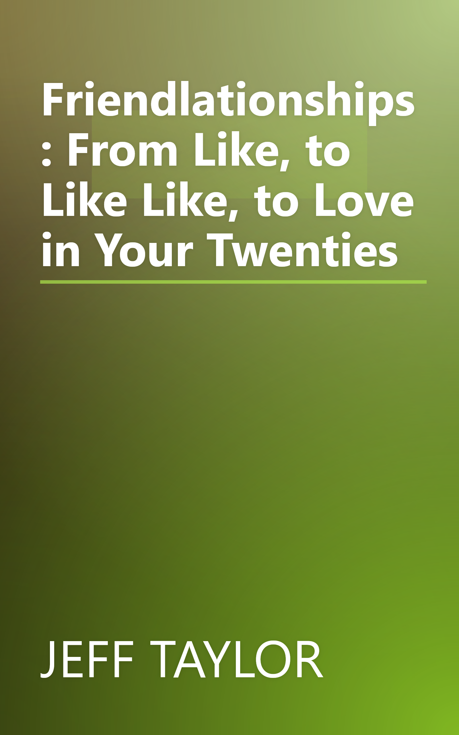 Friendlationships: From Like, to Like Like, to Love in Your Twenties book cover