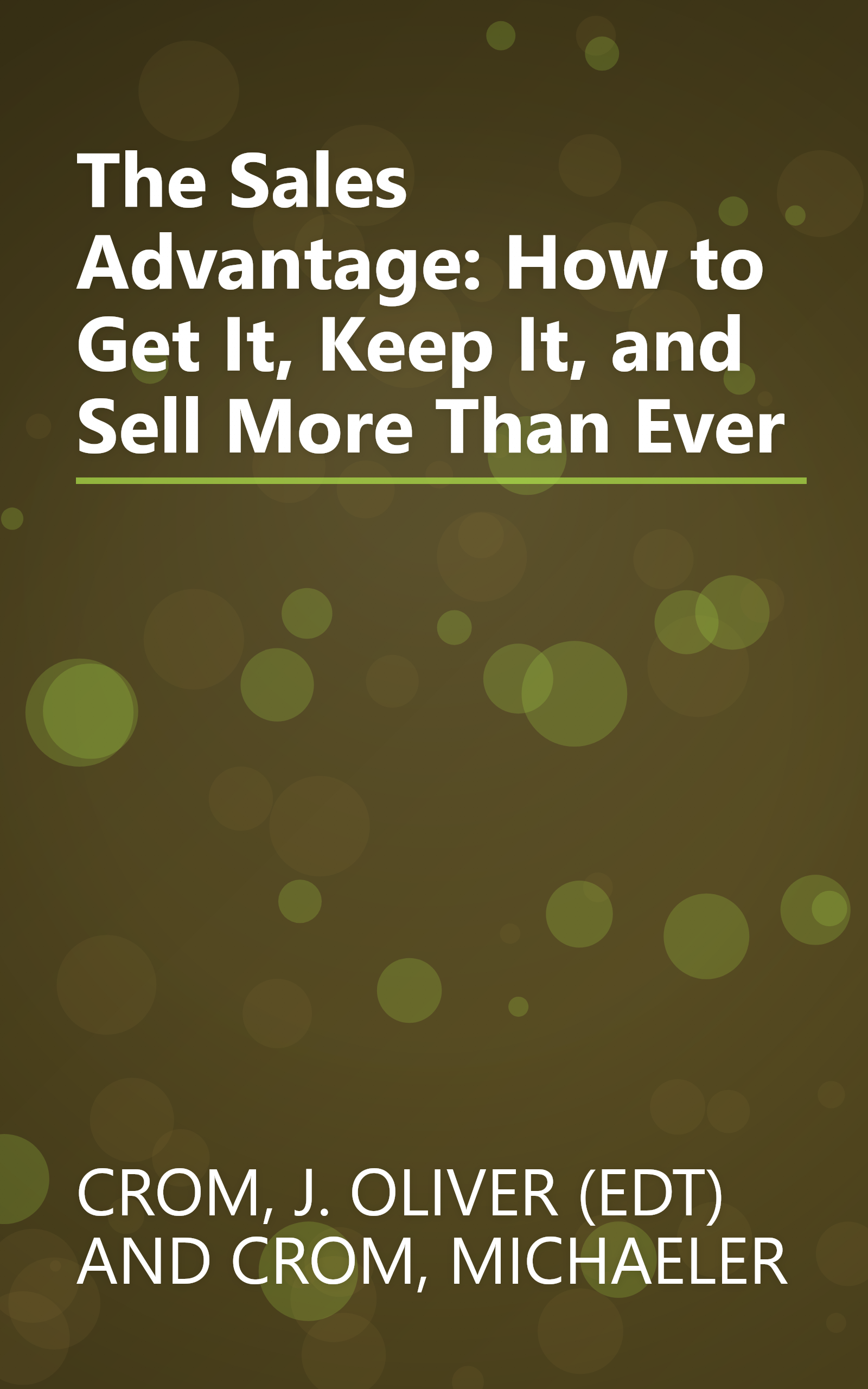 The Sales Advantage: How to Get It, Keep It, and Sell More Than Ever book cover