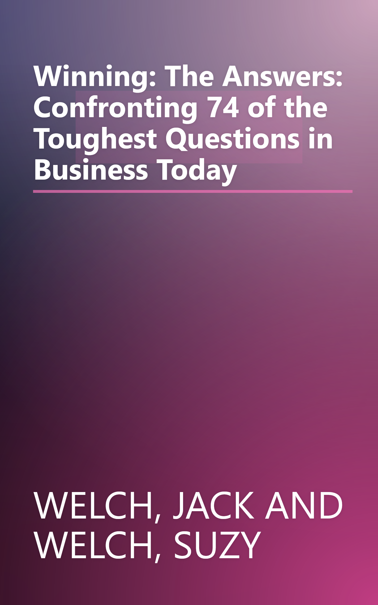 Winning: The Answers: Confronting 74 of the Toughest Questions in Business Today book cover