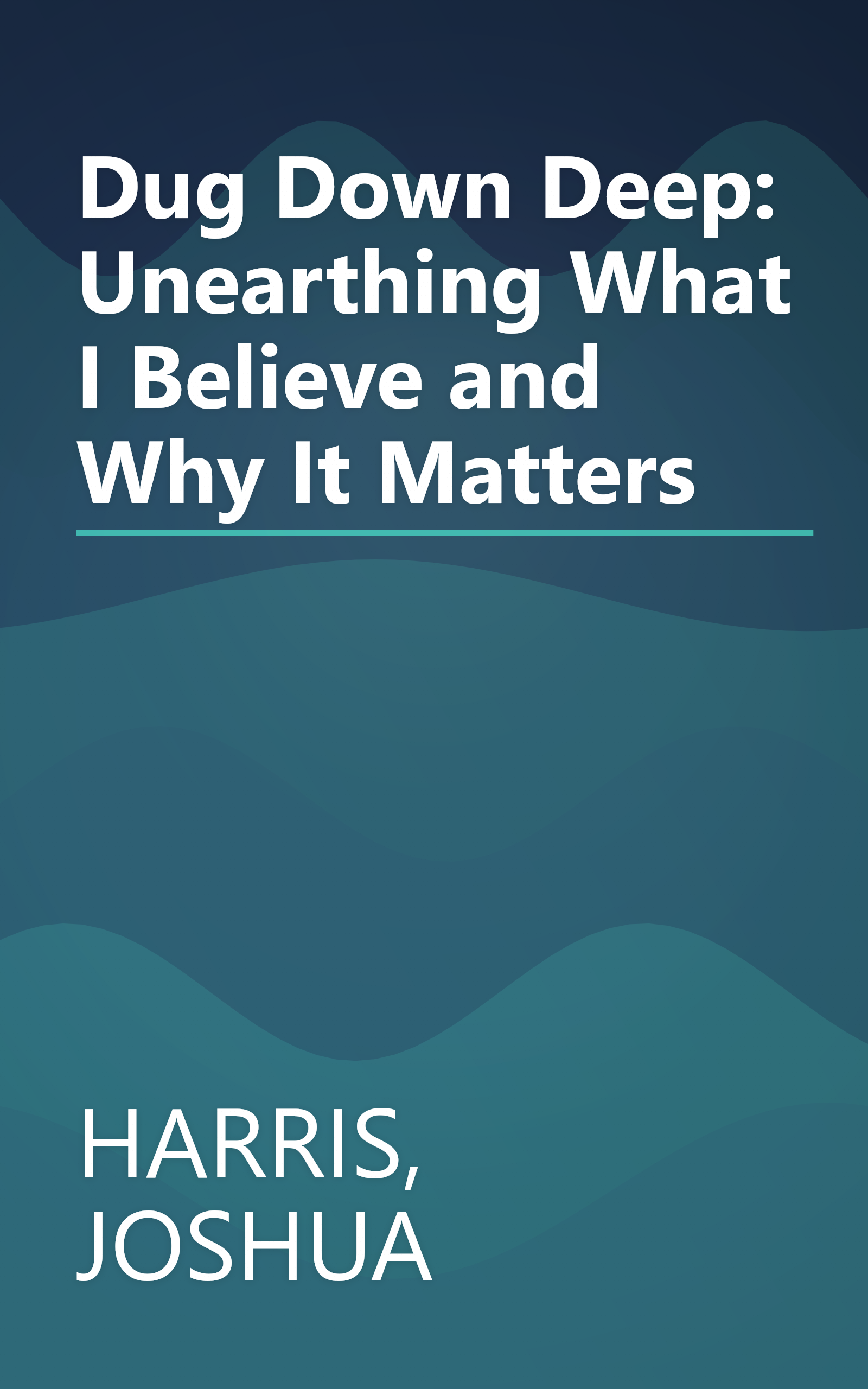 Dug Down Deep: Unearthing What I Believe and Why It Matters book cover