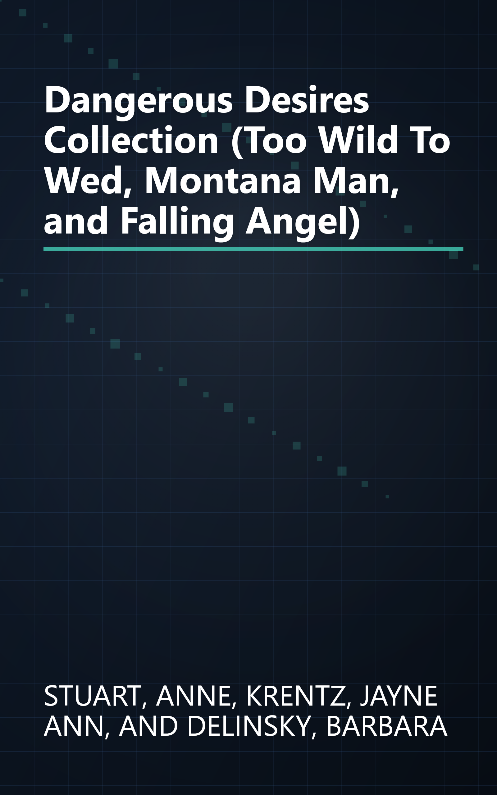 Dangerous Desires Collection (Too Wild To Wed, Montana Man, and Falling Angel) book cover