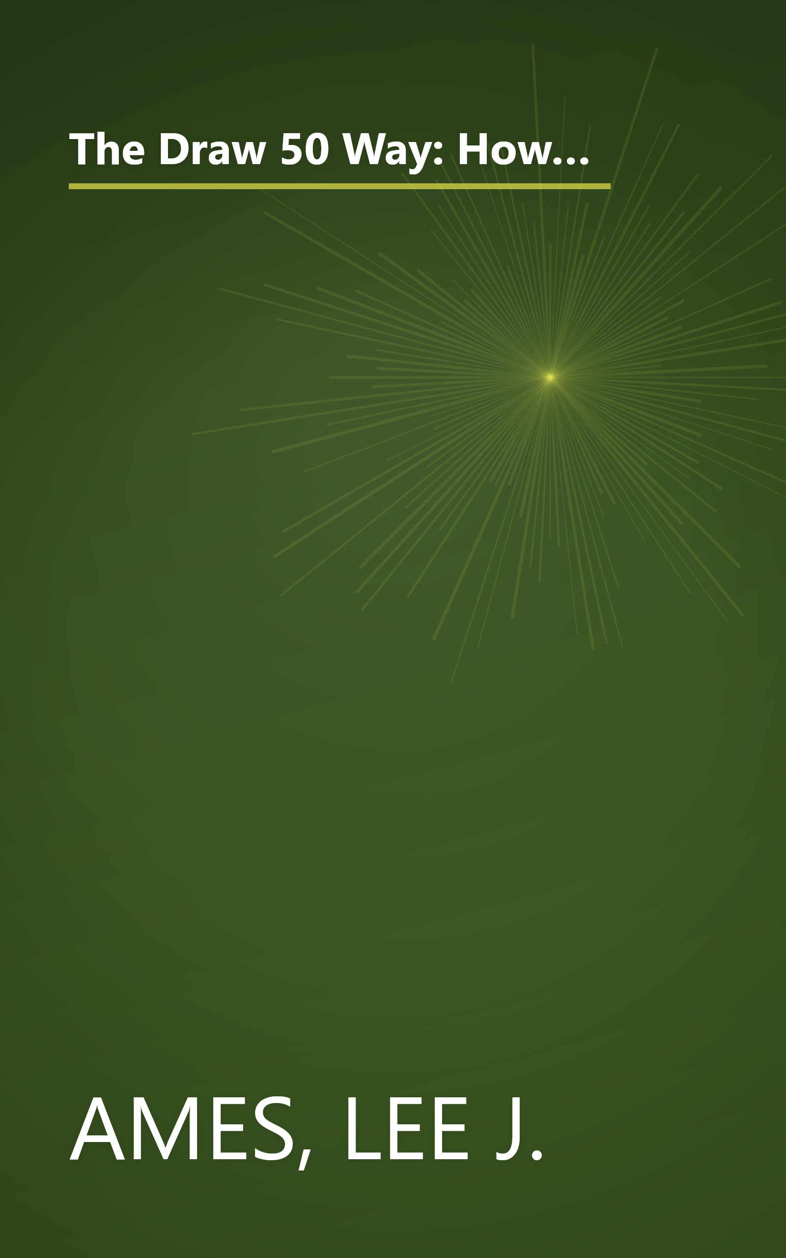 The Draw 50 Way: How to Draw Cats, Puppies, Horses, Buildings, Birds, Aliens, Boats, Trains and Everything Else Under the Sun book cover