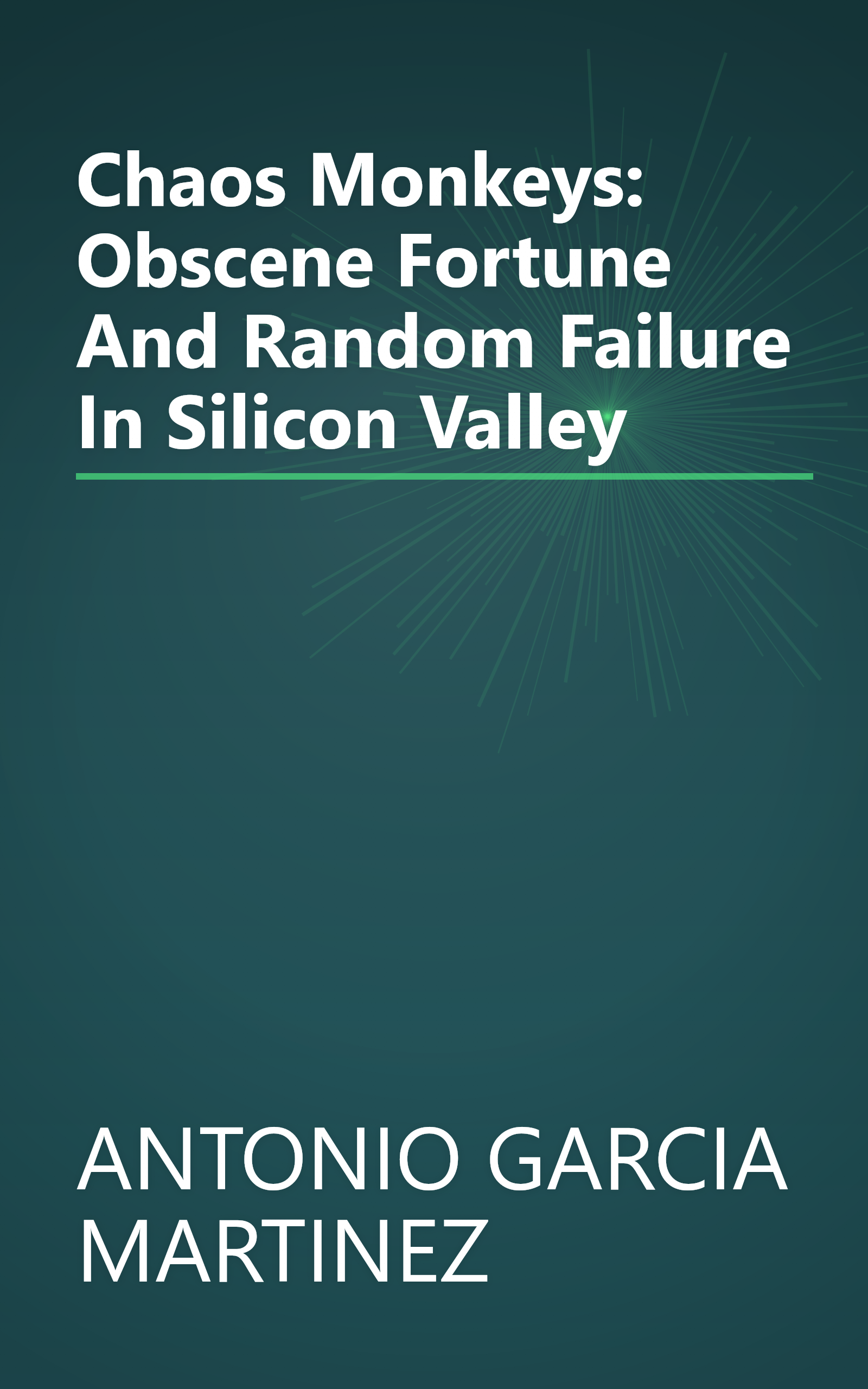 Chaos Monkeys: Obscene Fortune And Random Failure In Silicon Valley book cover