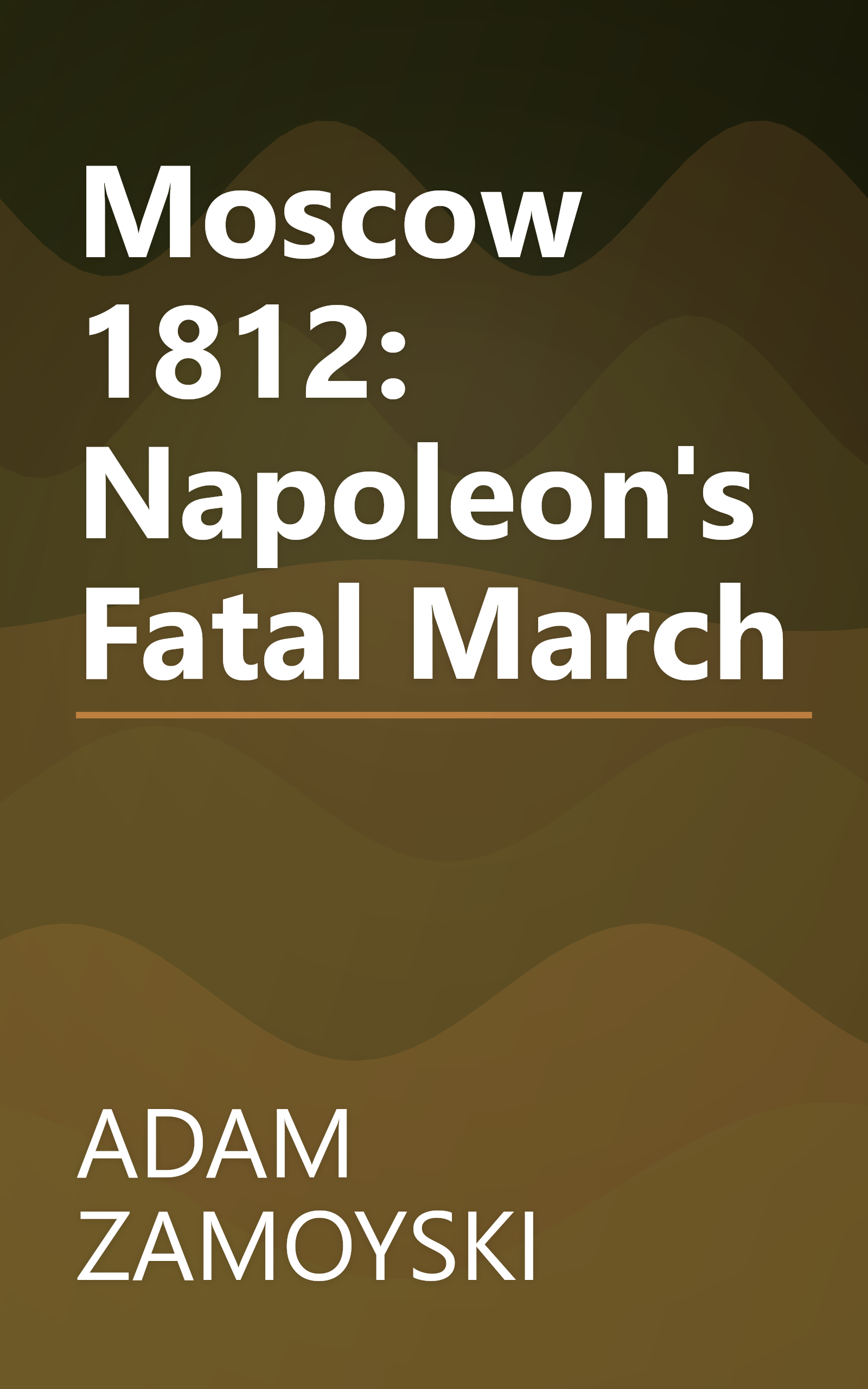 Moscow 1812: Napoleon's Fatal March book cover