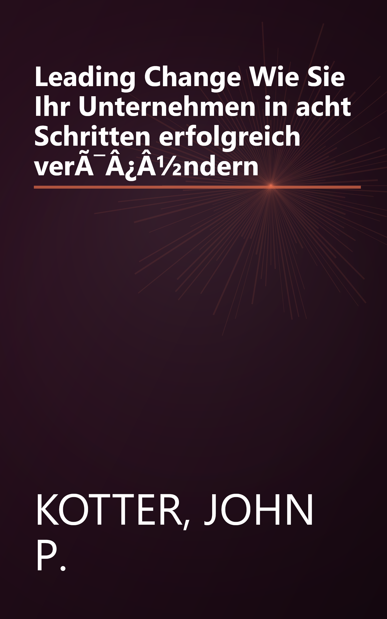 Leading Change Wie Sie Ihr Unternehmen in acht Schritten erfolgreich verÃ¯Â¿Â½ndern book cover