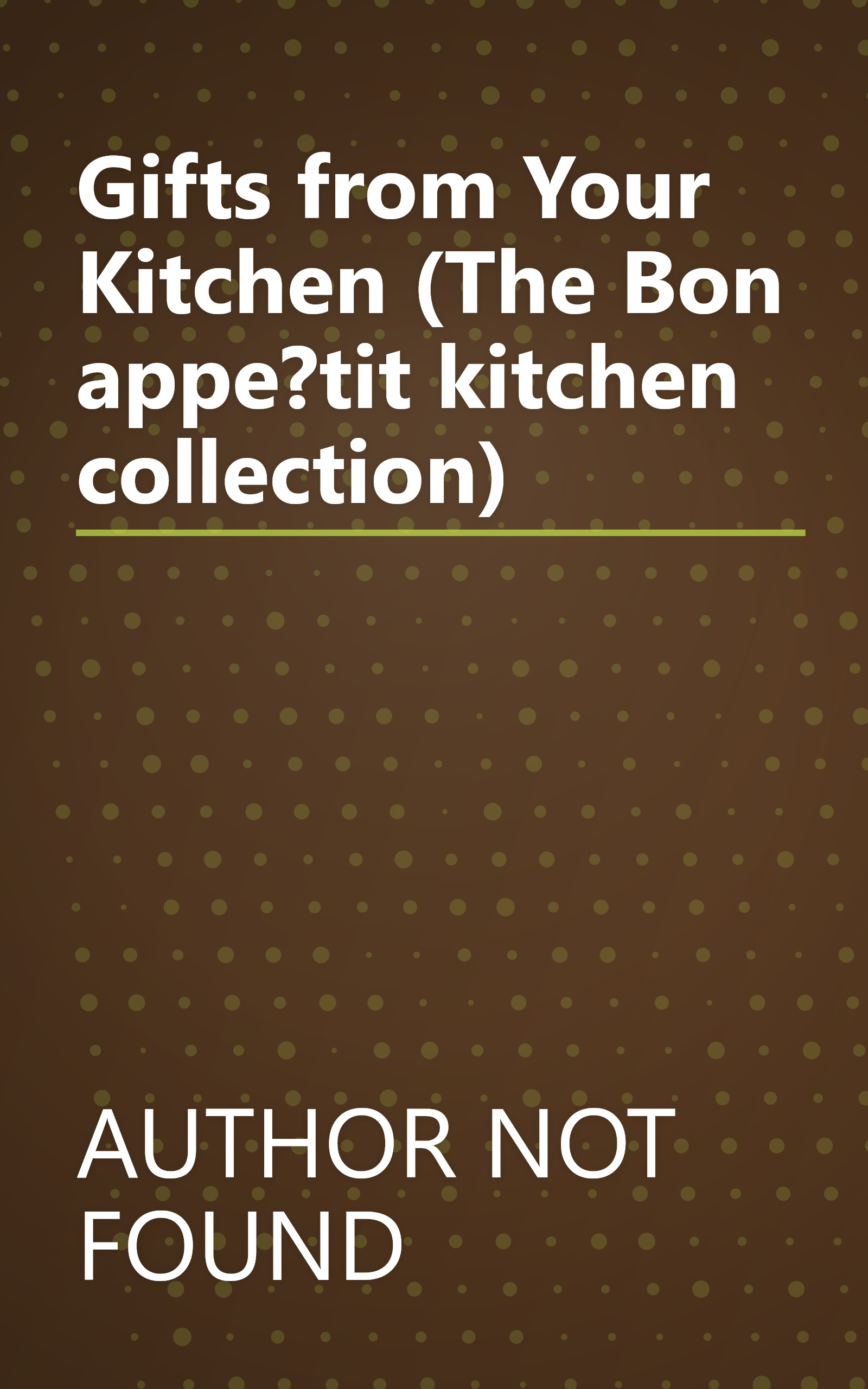 Gifts from Your Kitchen (The Bon appe?tit kitchen collection) book cover
