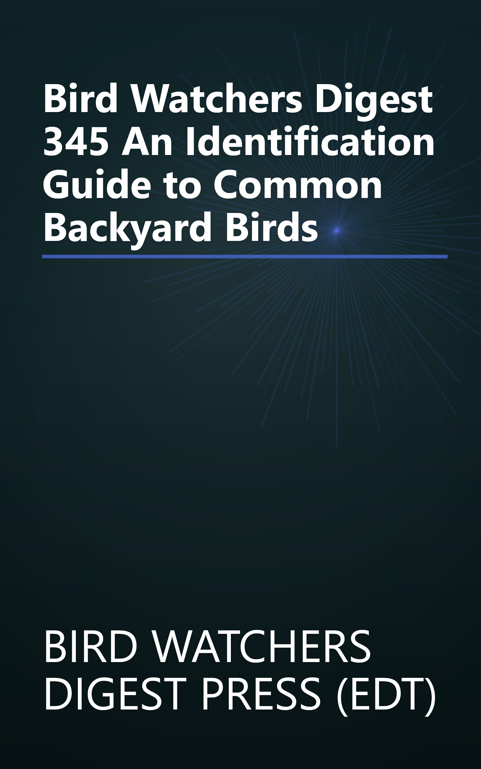 Bird Watchers Digest 345 An Identification Guide to Common Backyard Birds book cover