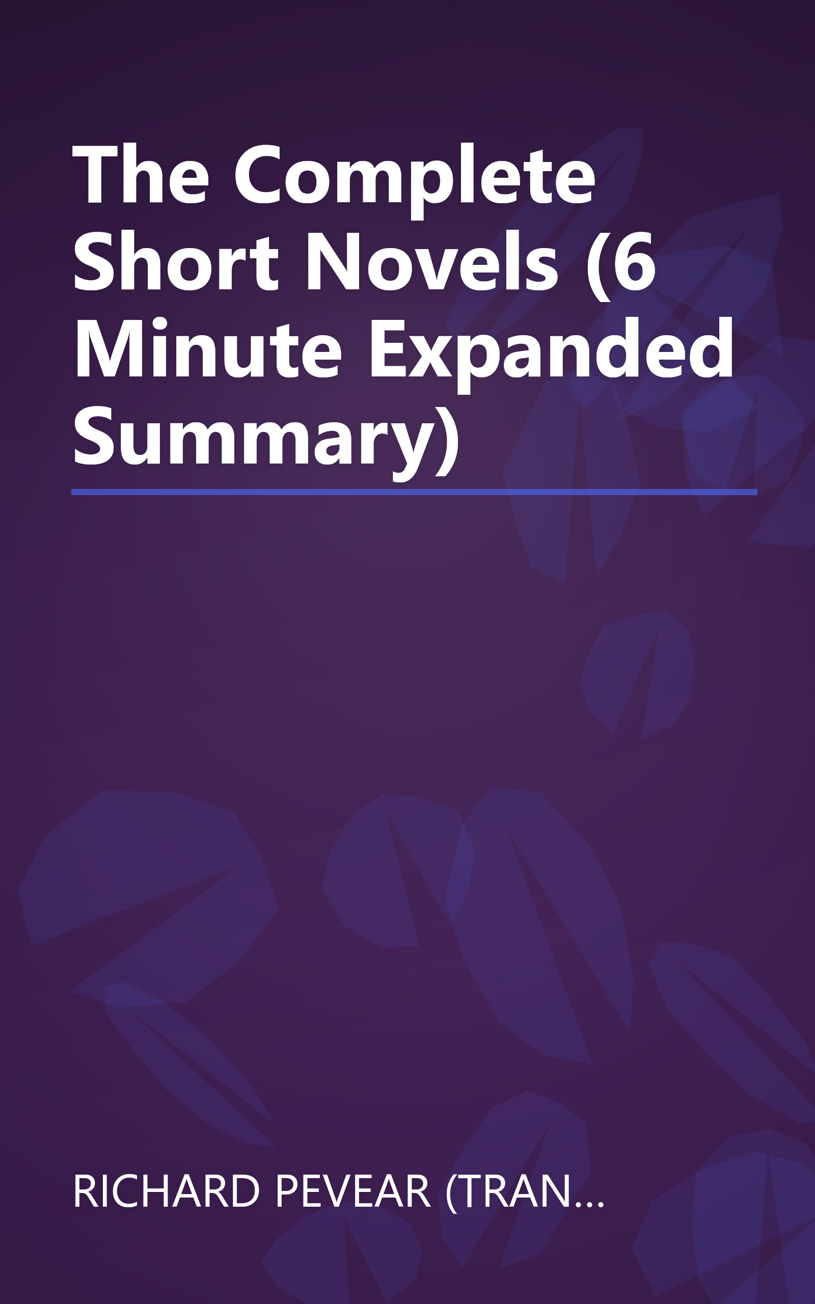 The Complete Short Novels (6 Minute   Expanded Summary) book cover
