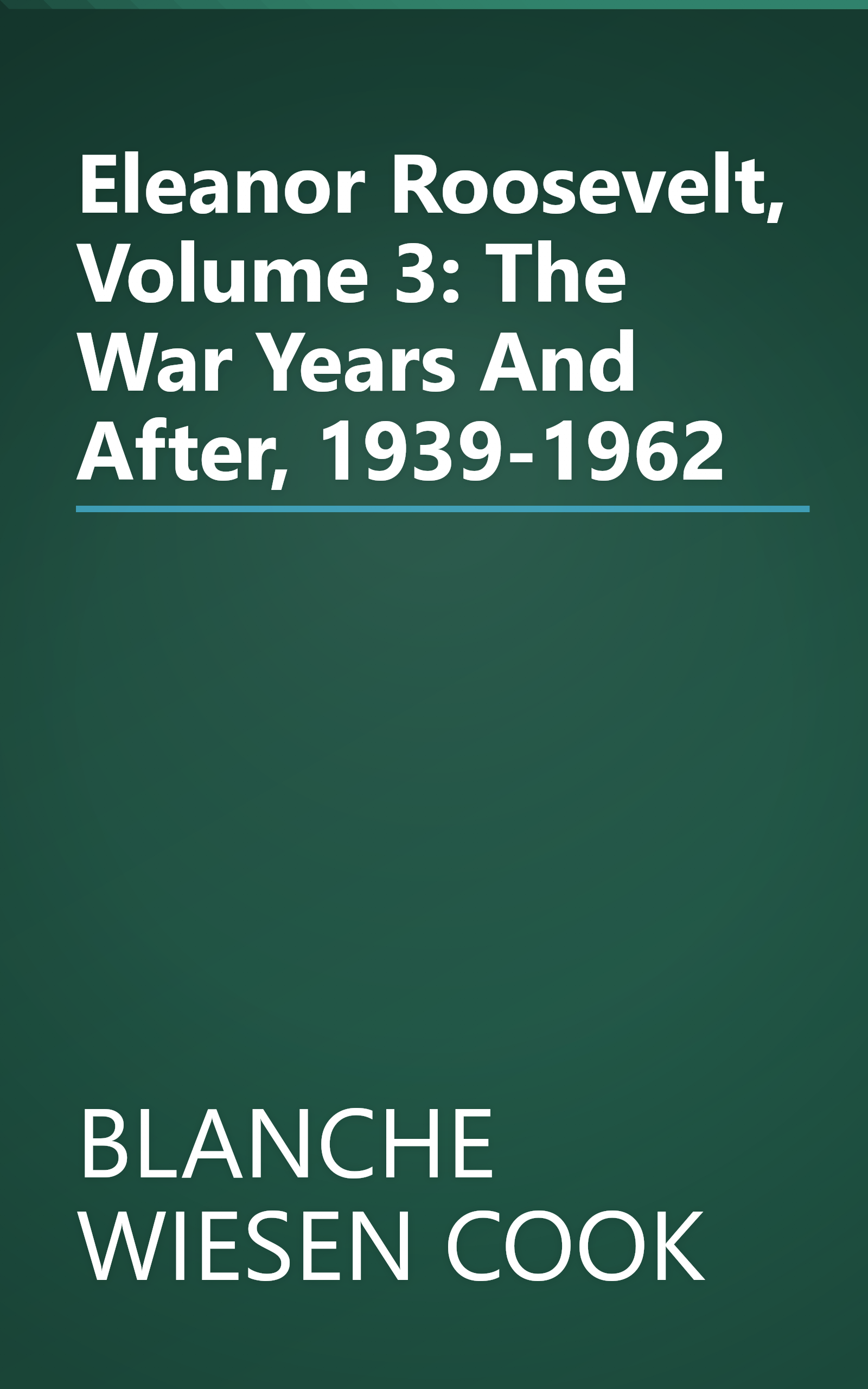 Eleanor Roosevelt, Volume 3: The War Years And After, 1939-1962 book cover