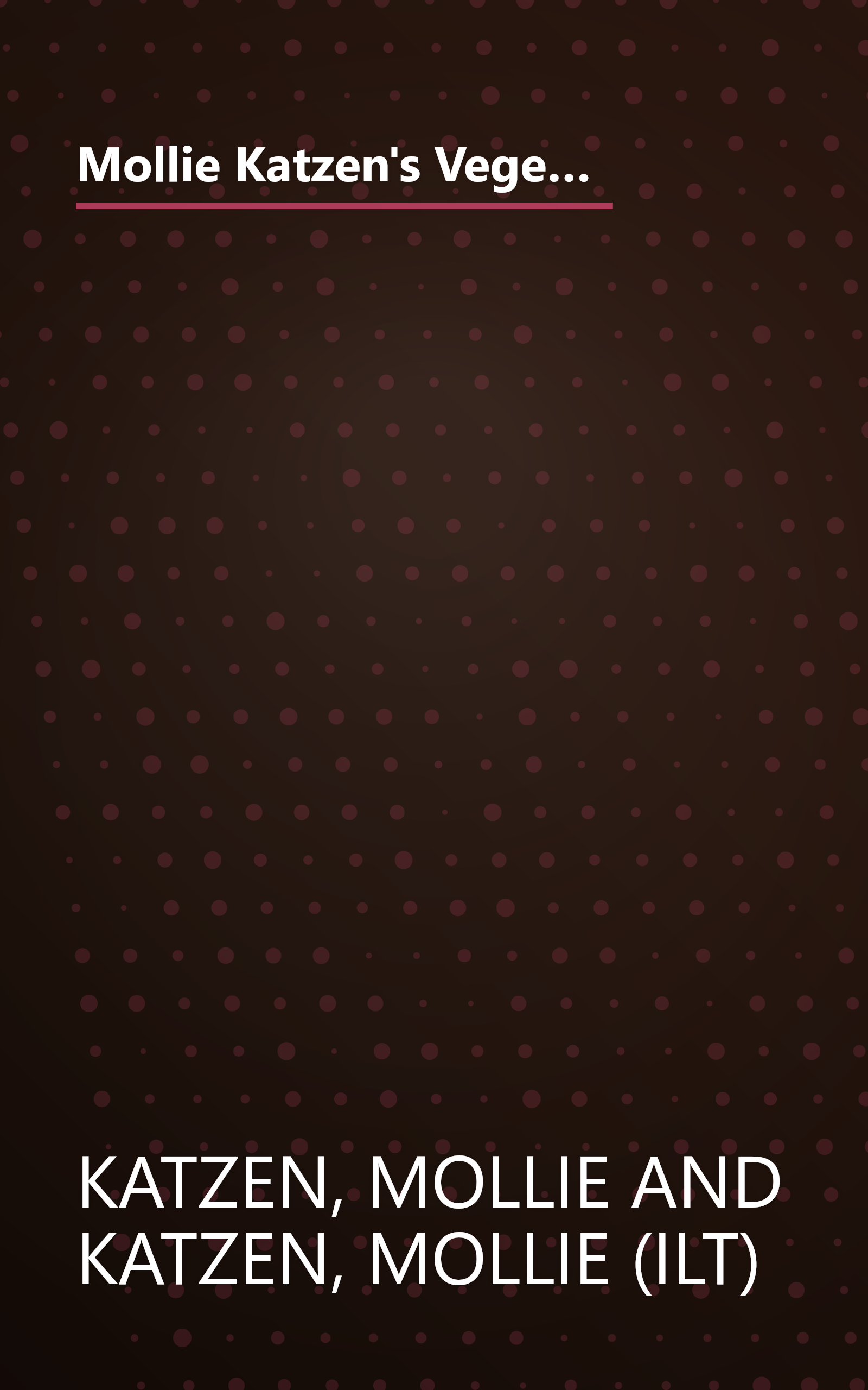 Mollie Katzen's Vegetable Heaven: Over 200 Recipes for Uncommon Soups, Tasty Bites, Side Dishes, and Too Many Desserts book cover