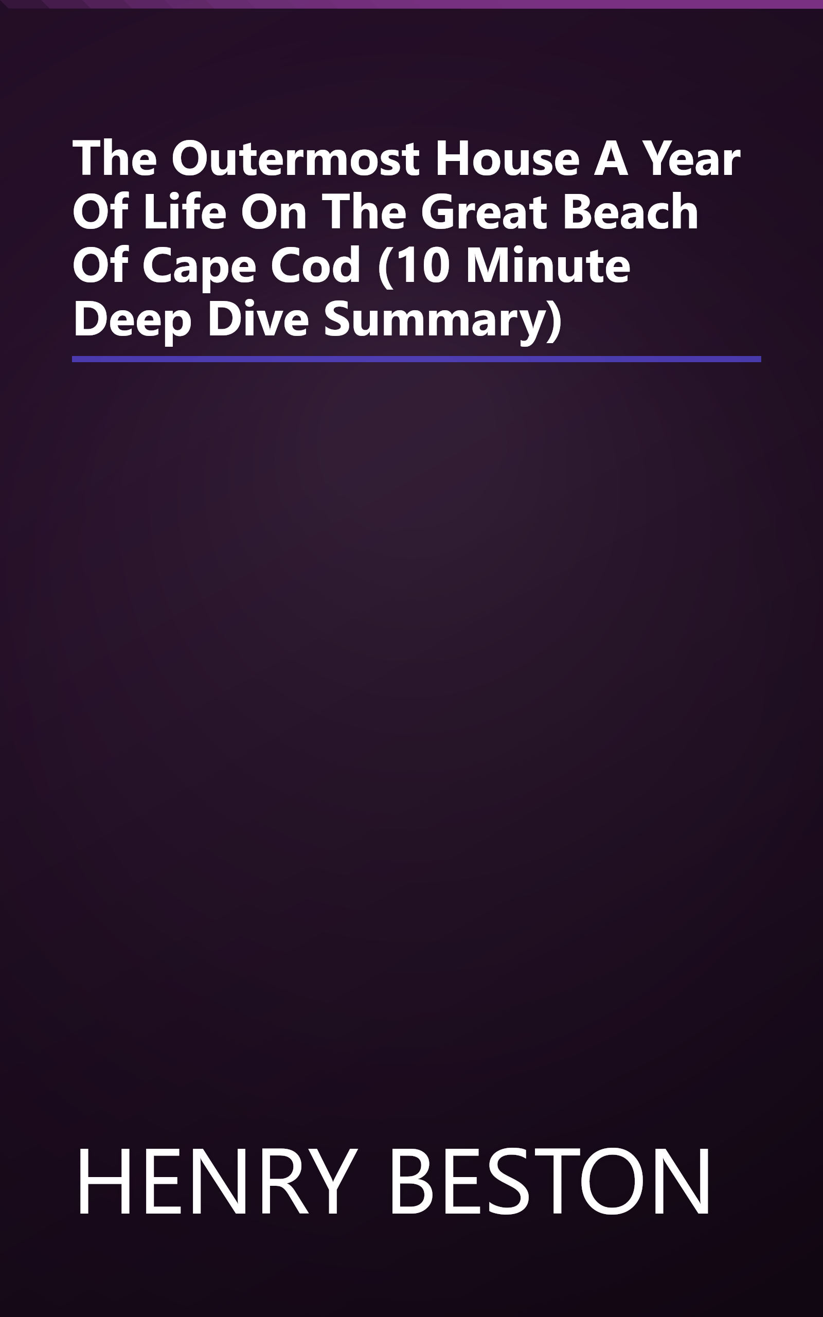 The Outermost House  A Year Of Life On The Great Beach Of Cape Cod (10 Minute   Deep Dive Summary) book cover