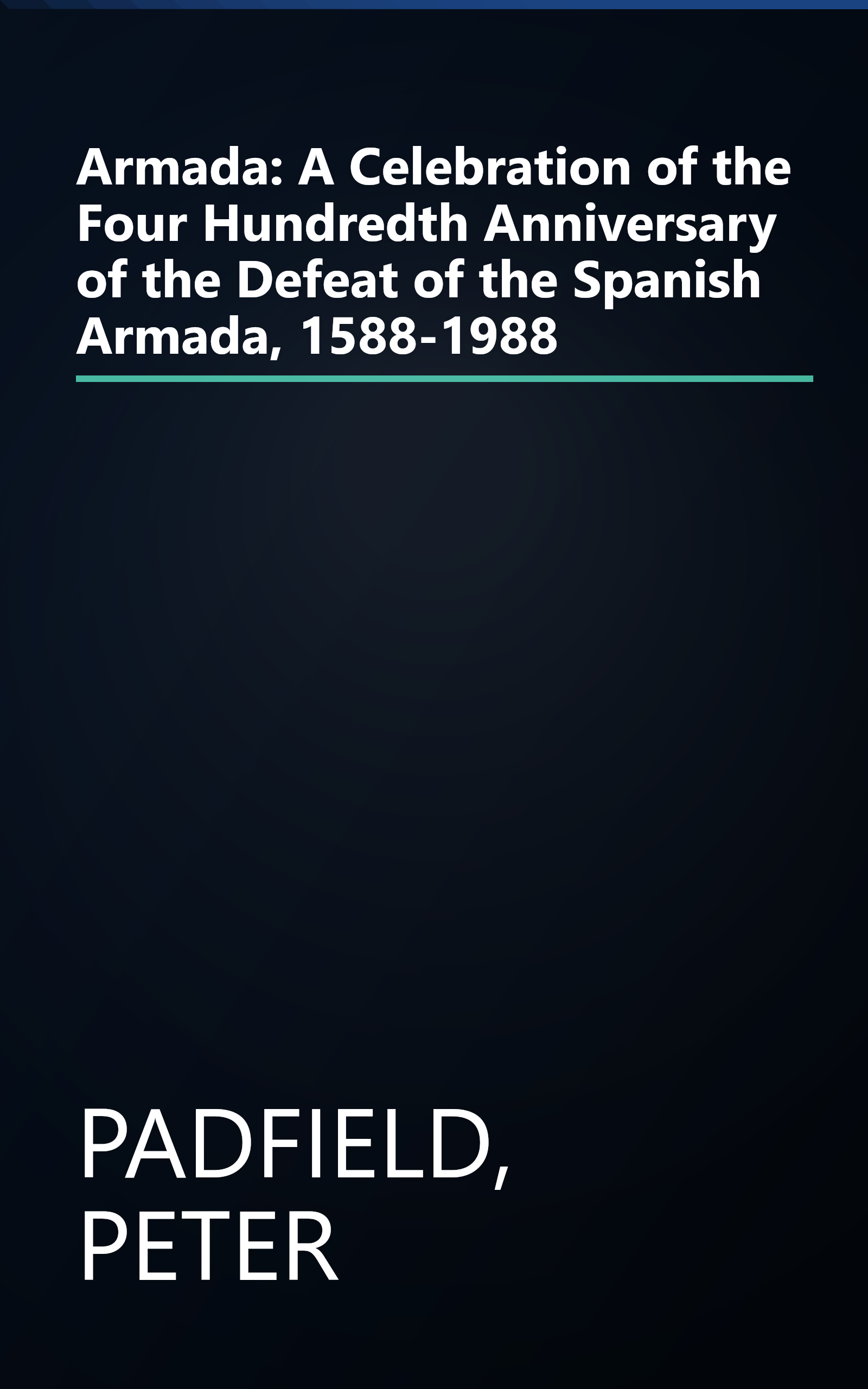 Armada: A Celebration of the Four Hundredth Anniversary of the Defeat of the Spanish Armada, 1588-1988 book cover