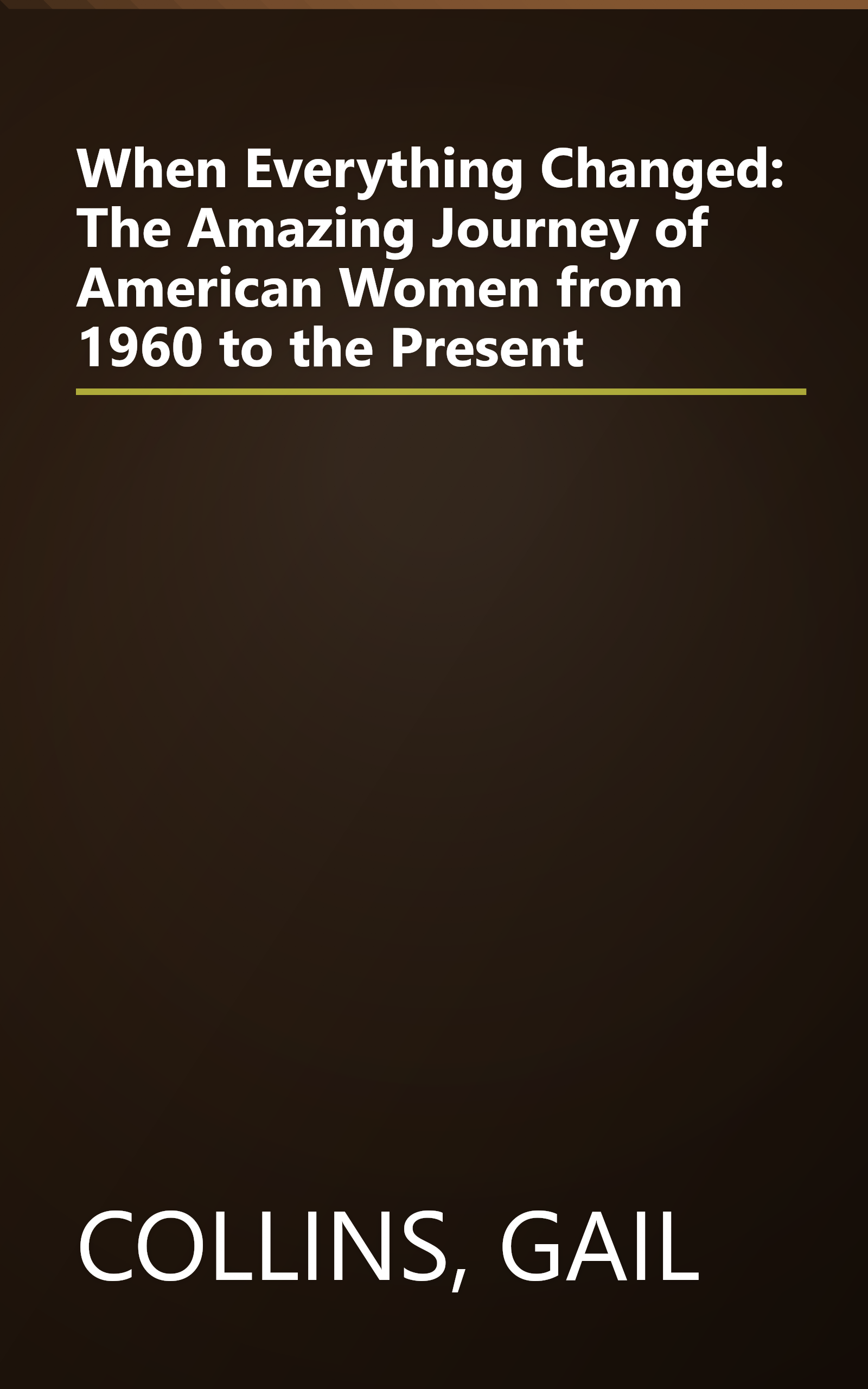 When Everything Changed: The Amazing Journey of American Women from 1960 to the Present book cover