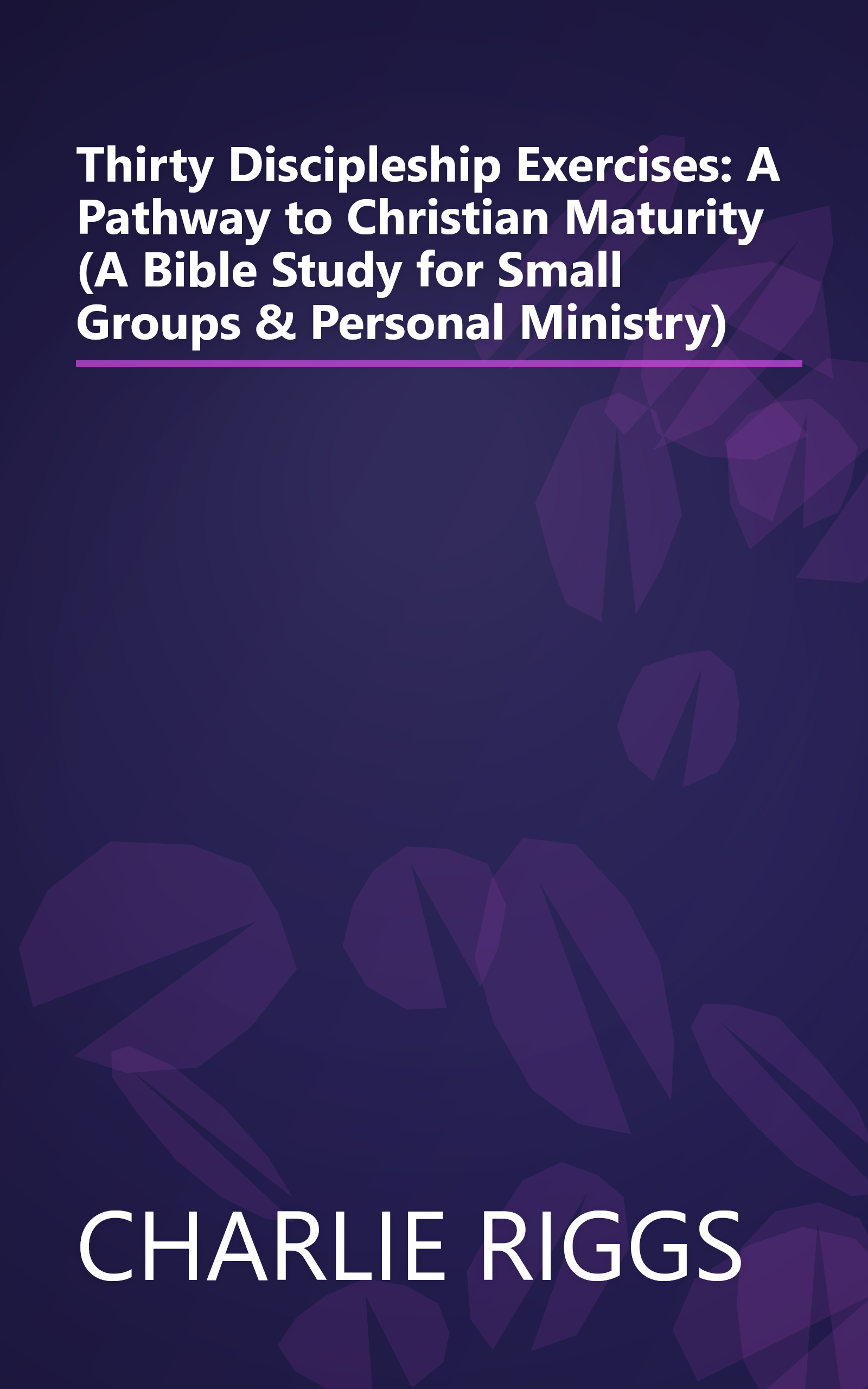Thirty Discipleship Exercises: A Pathway to Christian Maturity (A Bible Study for Small Groups & Personal Ministry) book cover